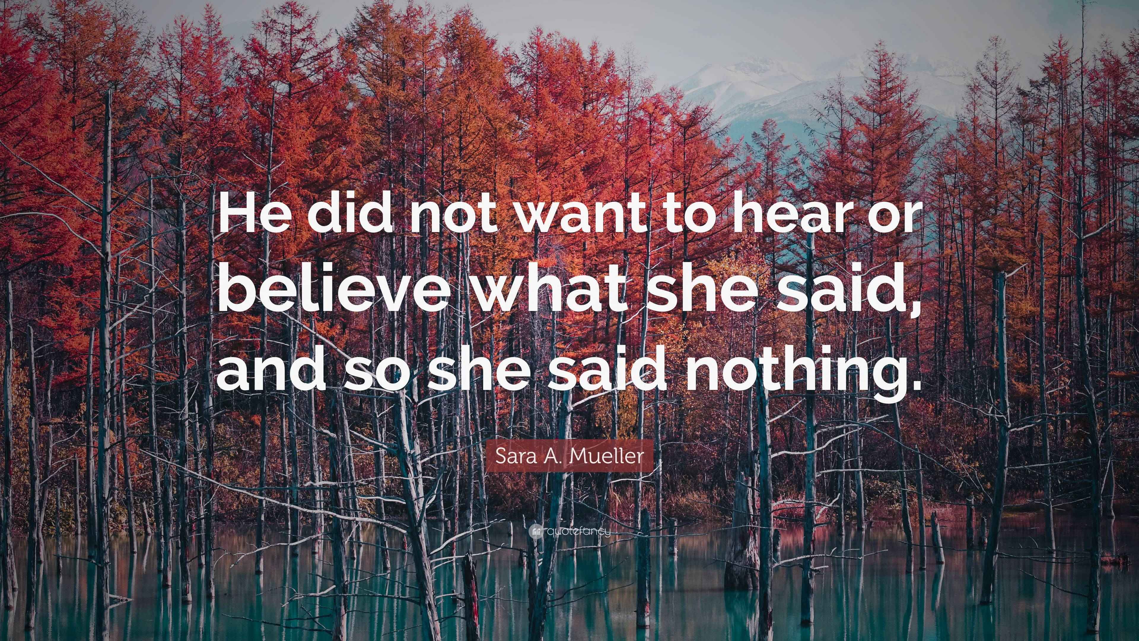 Sara A. Mueller Quote: “He did not want to hear or believe what she ...