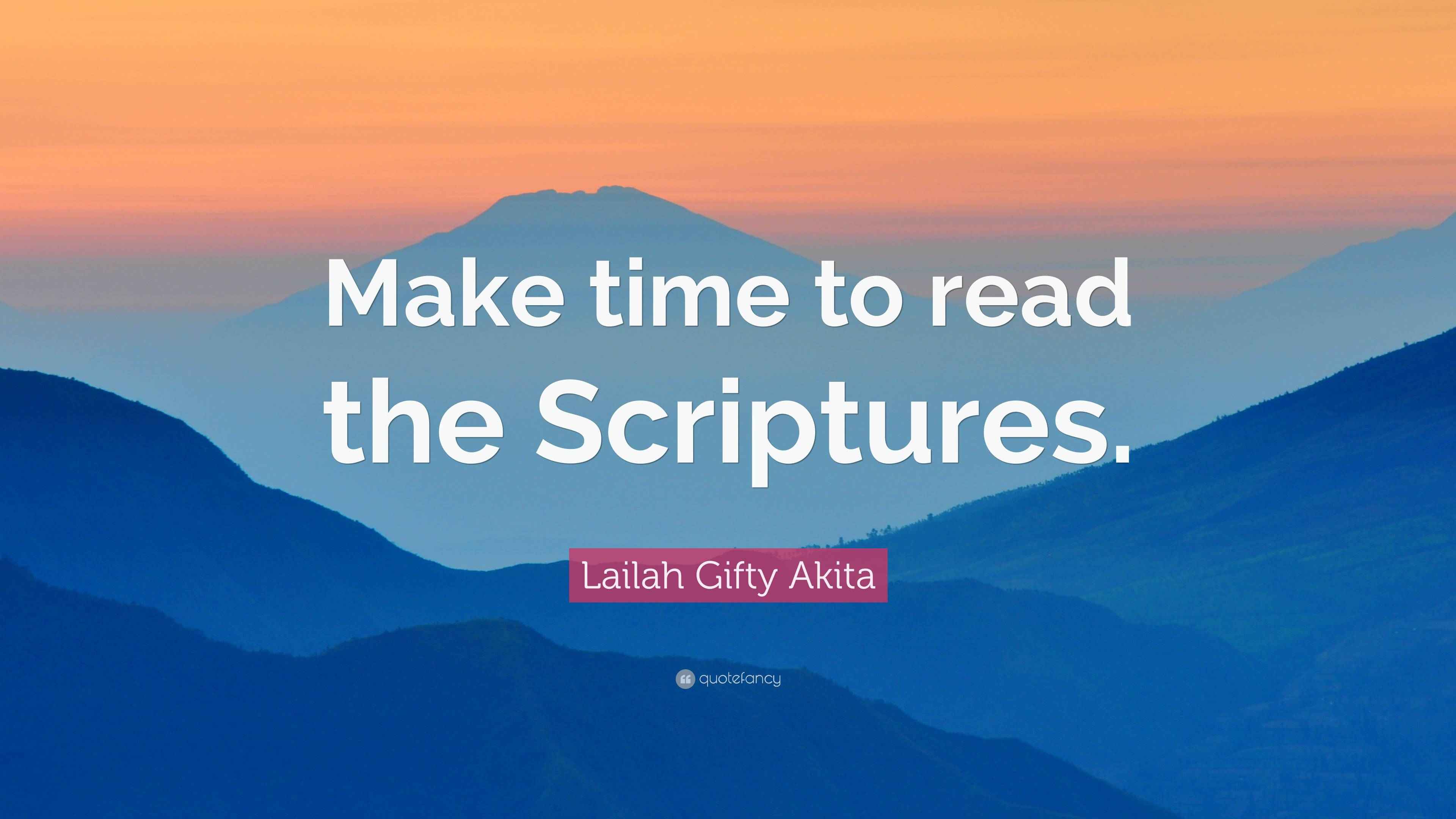 Lailah Gifty Akita Quote: “Make time to read the Scriptures.”