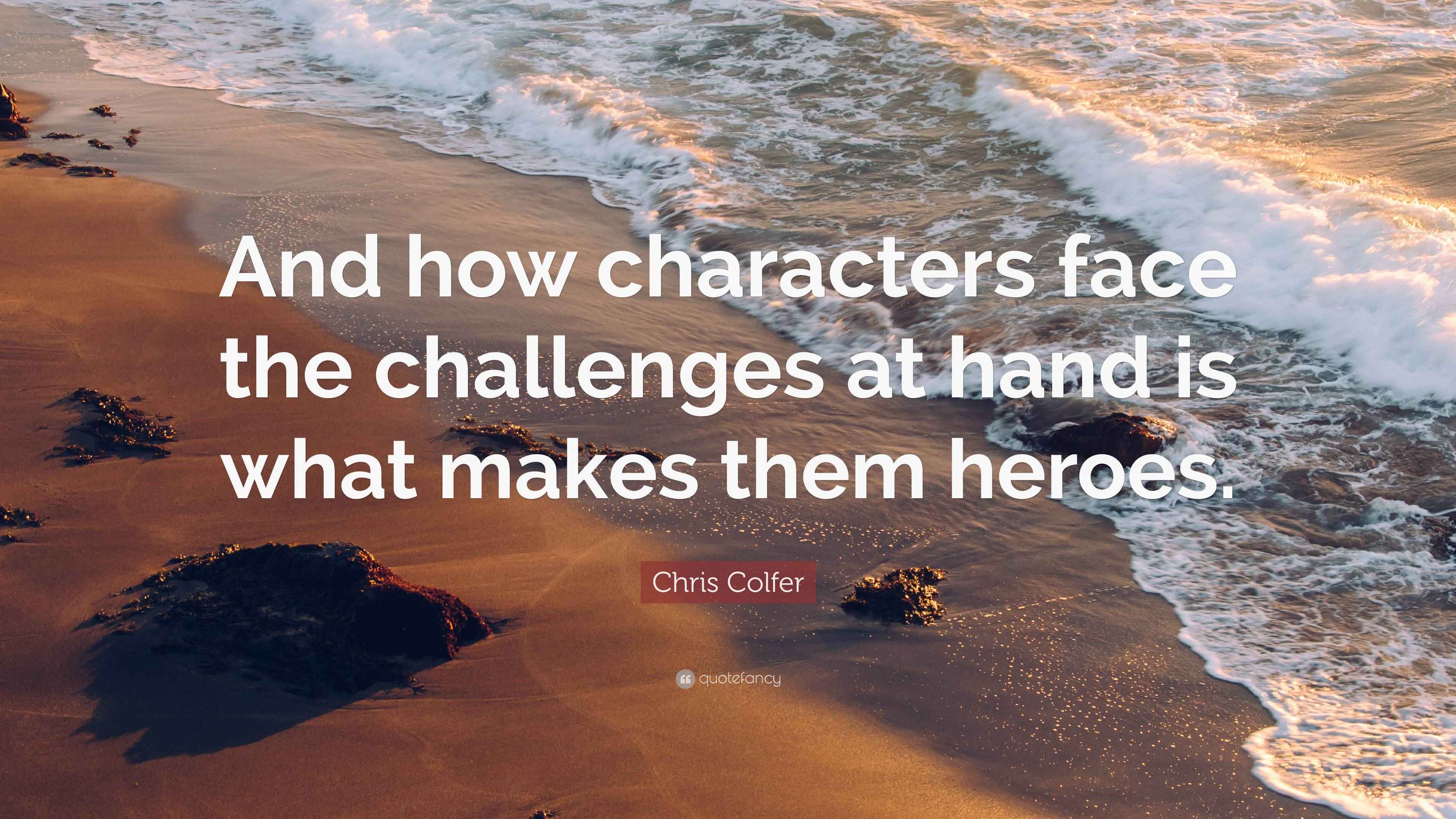 Chris Colfer Quote: “And how characters face the challenges at hand is ...