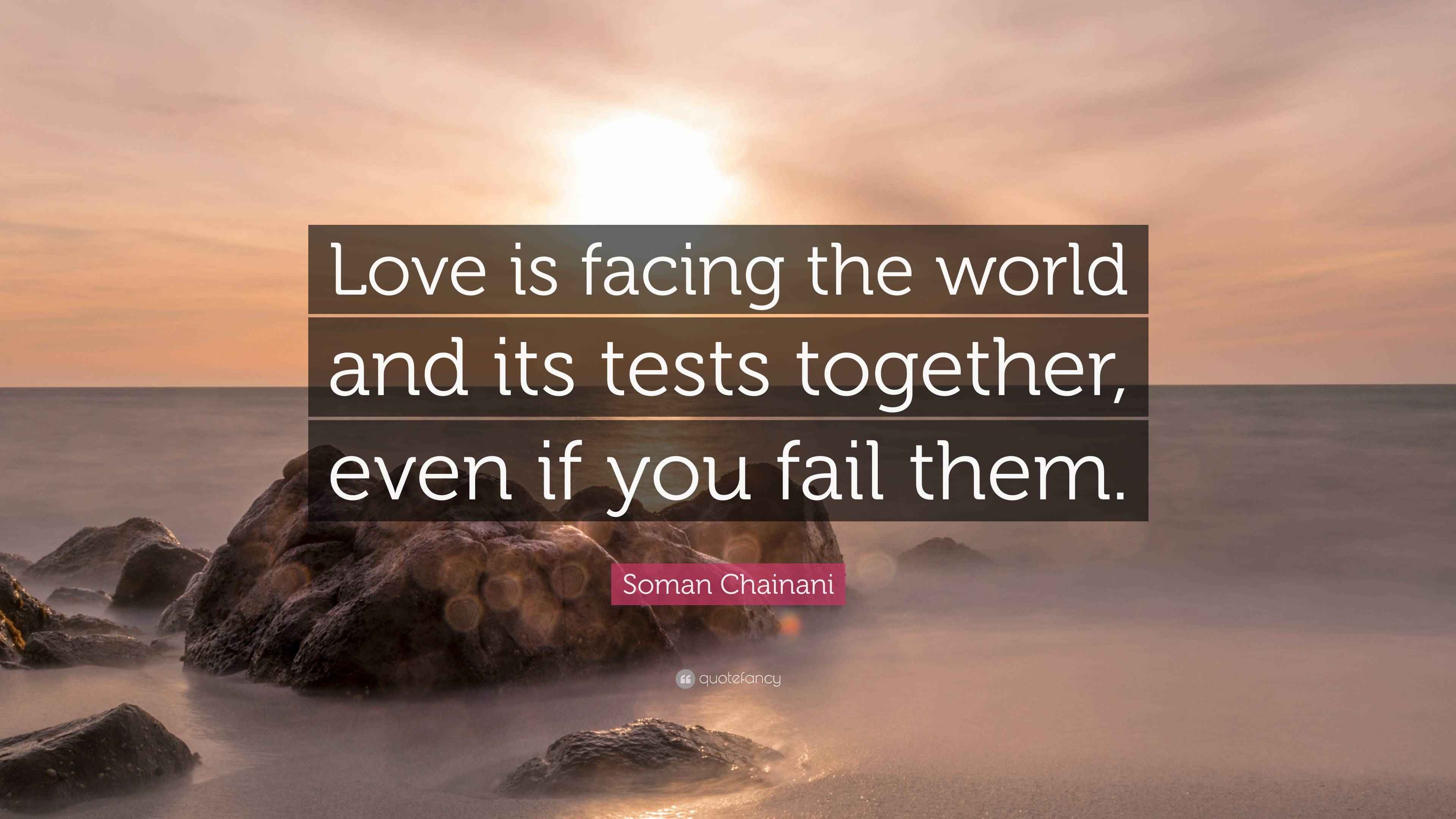 Soman Chainani Quote: “Love is facing the world and its tests together ...