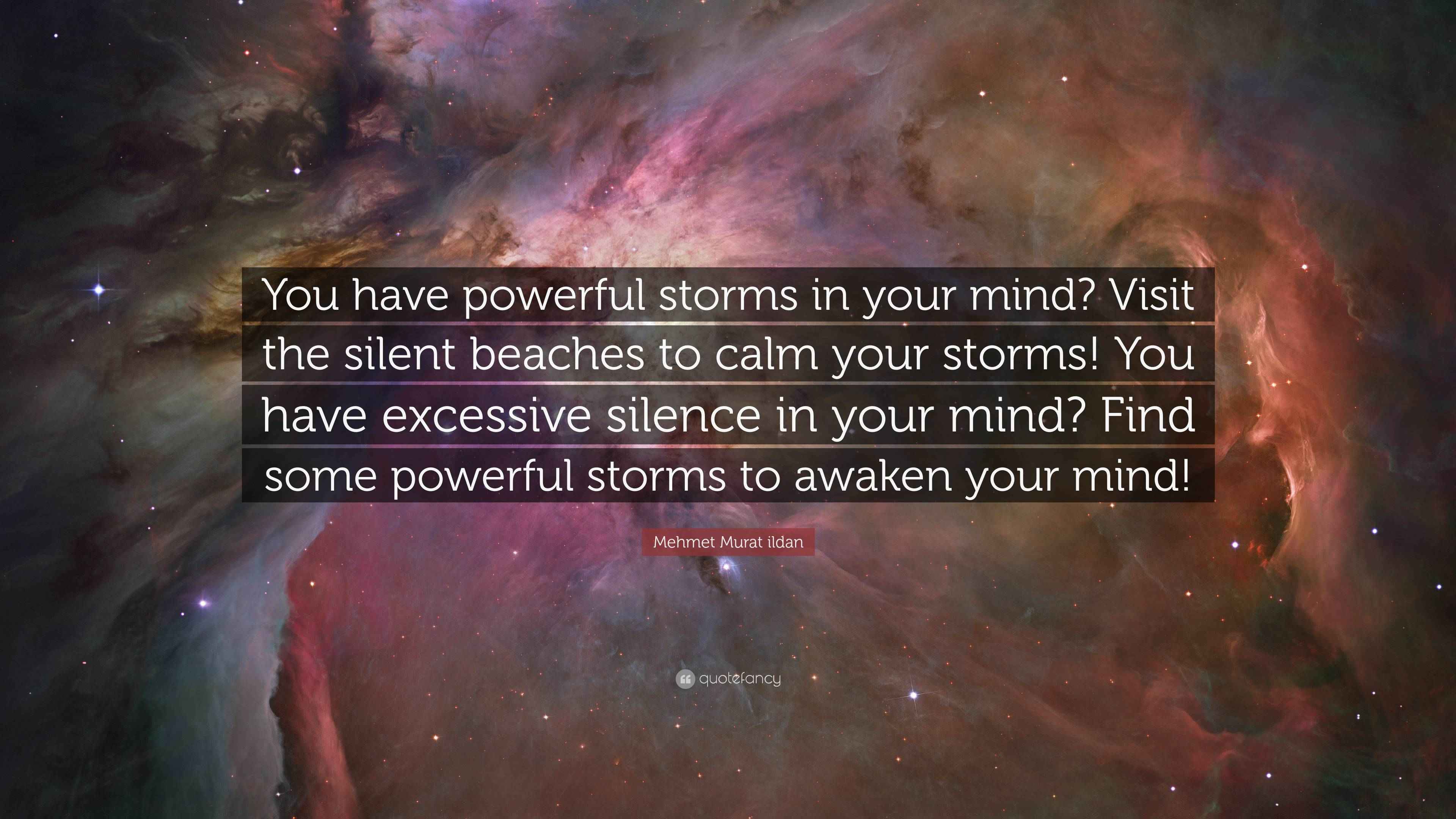 Mehmet Murat ildan Quote: “You have powerful storms in your mind? Visit ...