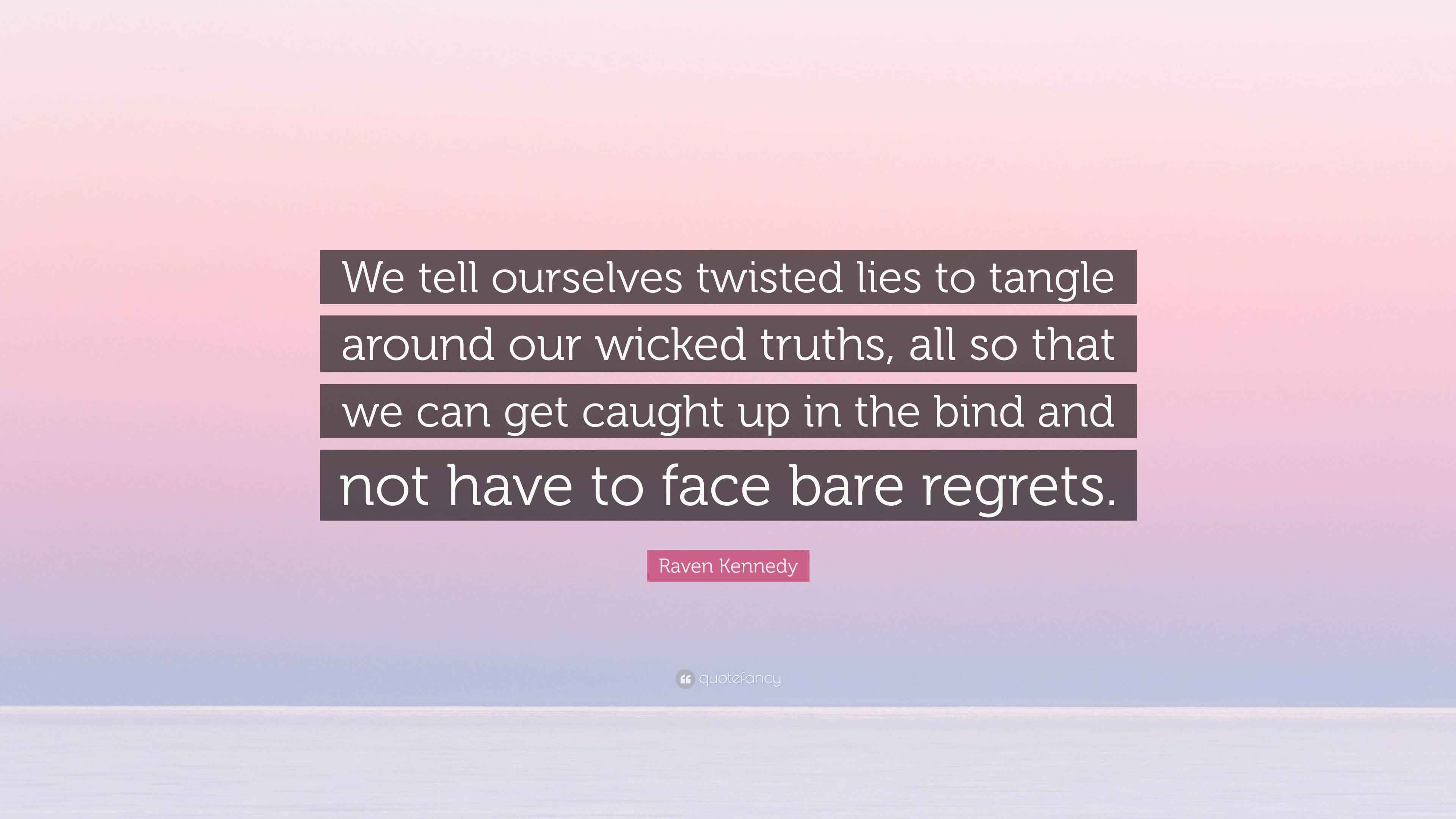 Raven Kennedy Quote: “We tell ourselves twisted lies to tangle around our wicked truths, all so ...