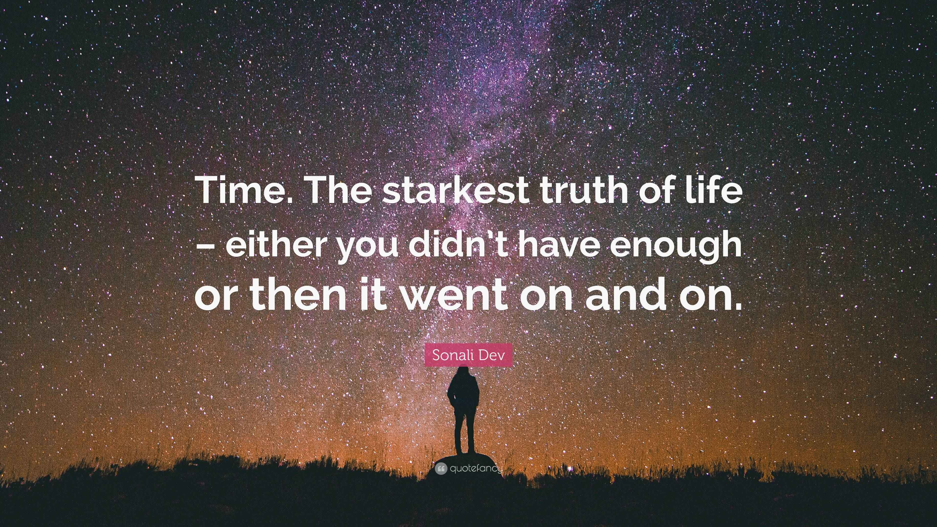 Sonali Dev Quote: “Time. The starkest truth of life – either you didn’t ...