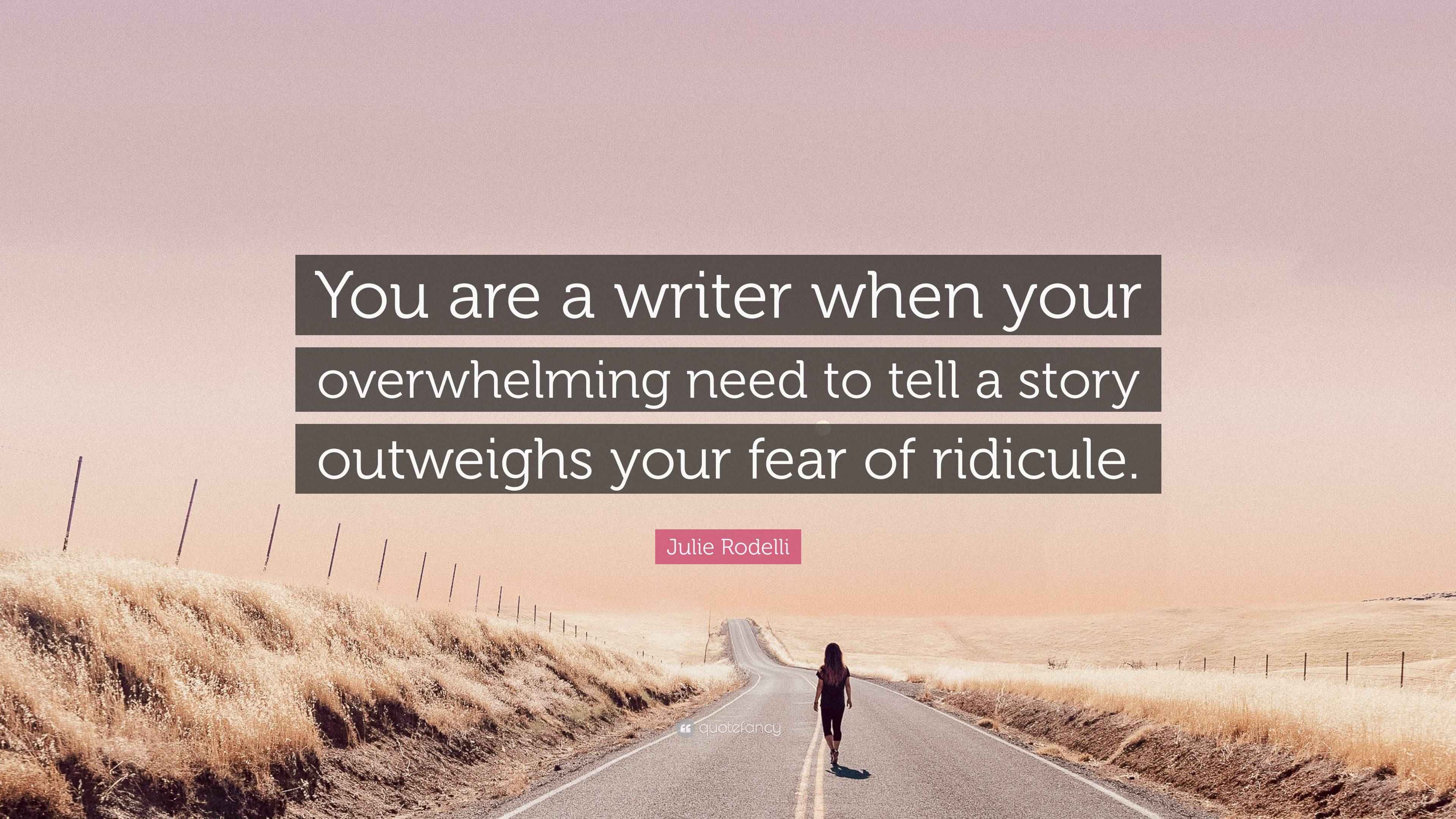 Julie Rodelli Quote: “You are a writer when your overwhelming need to ...