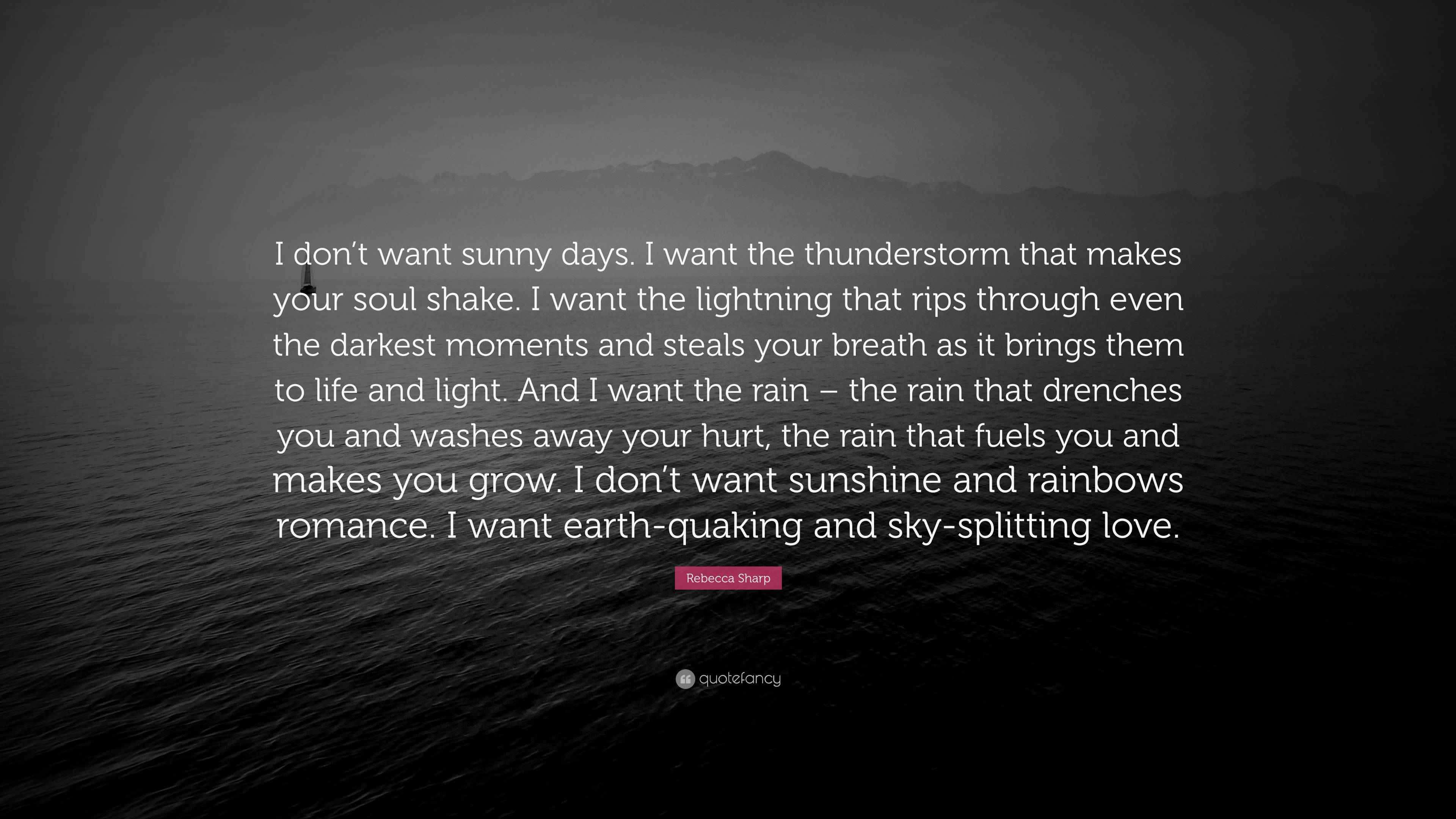 Rebecca Sharp Quote: “I don’t want sunny days. I want the thunderstorm ...