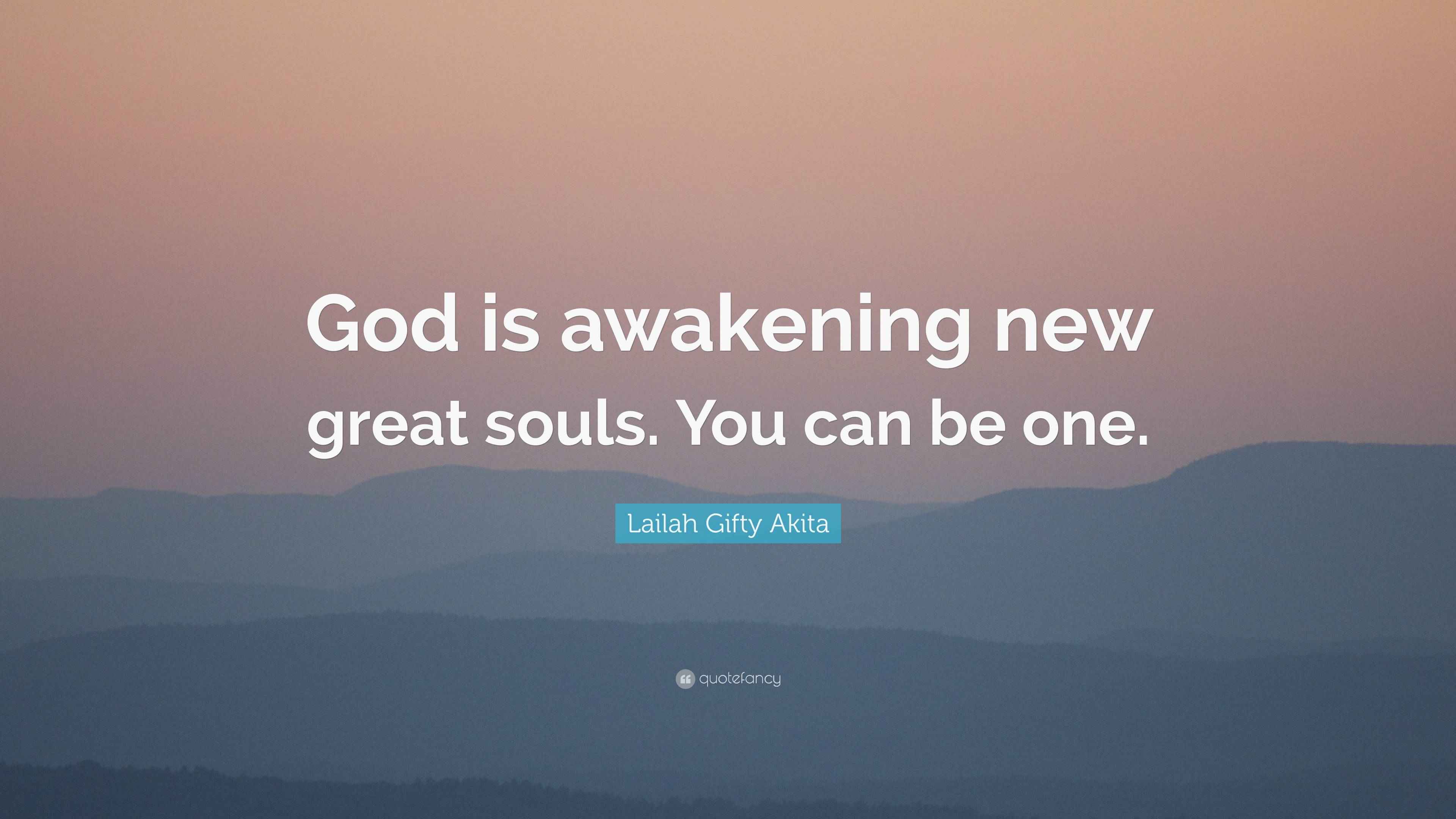 Lailah Gifty Akita Quote: “God is awakening new great souls. You can be ...