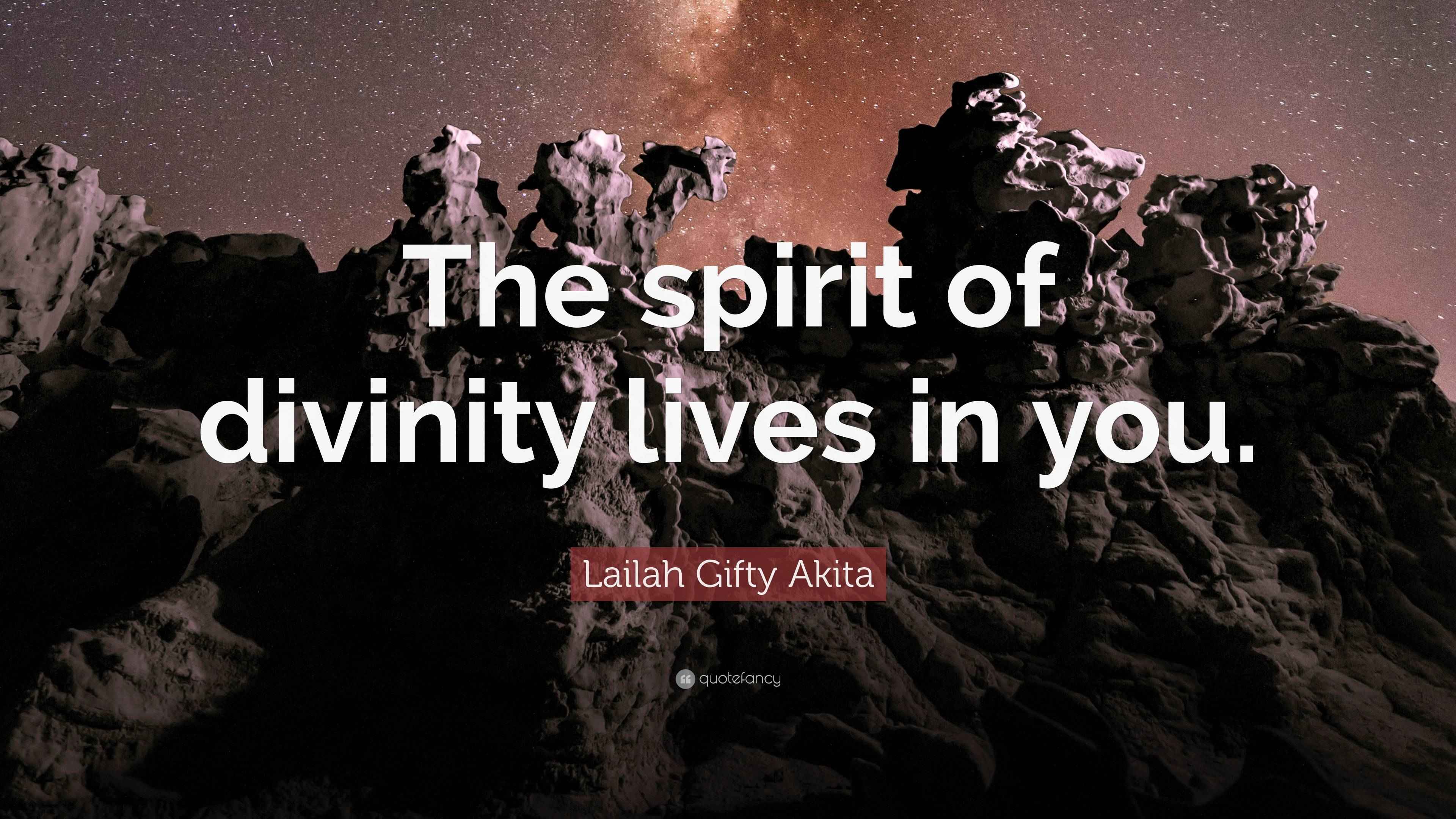 Lailah Gifty Akita Quote: “The spirit of divinity lives in you.”