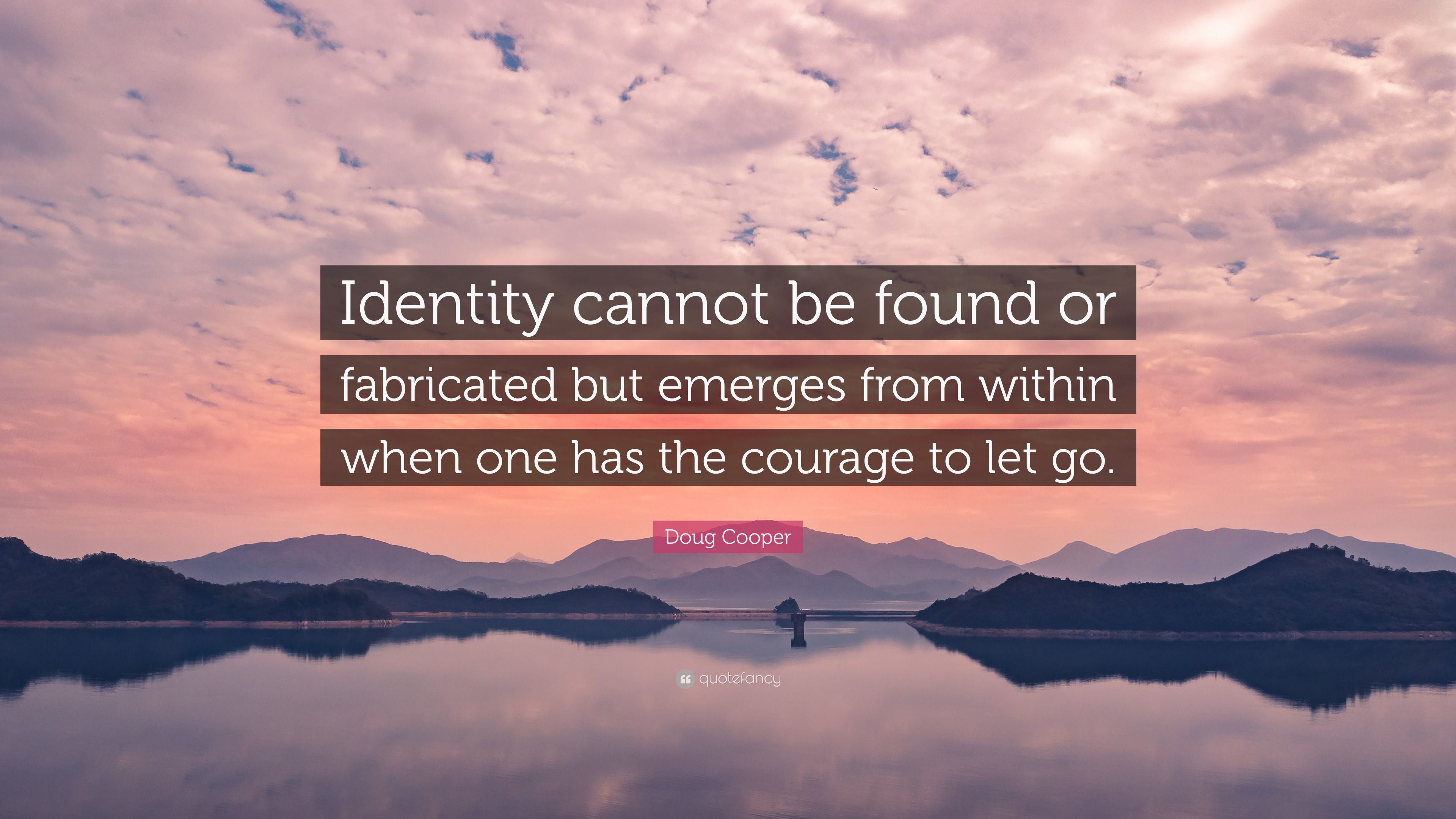 Doug Cooper Quote: “Identity cannot be found or fabricated but emerges ...