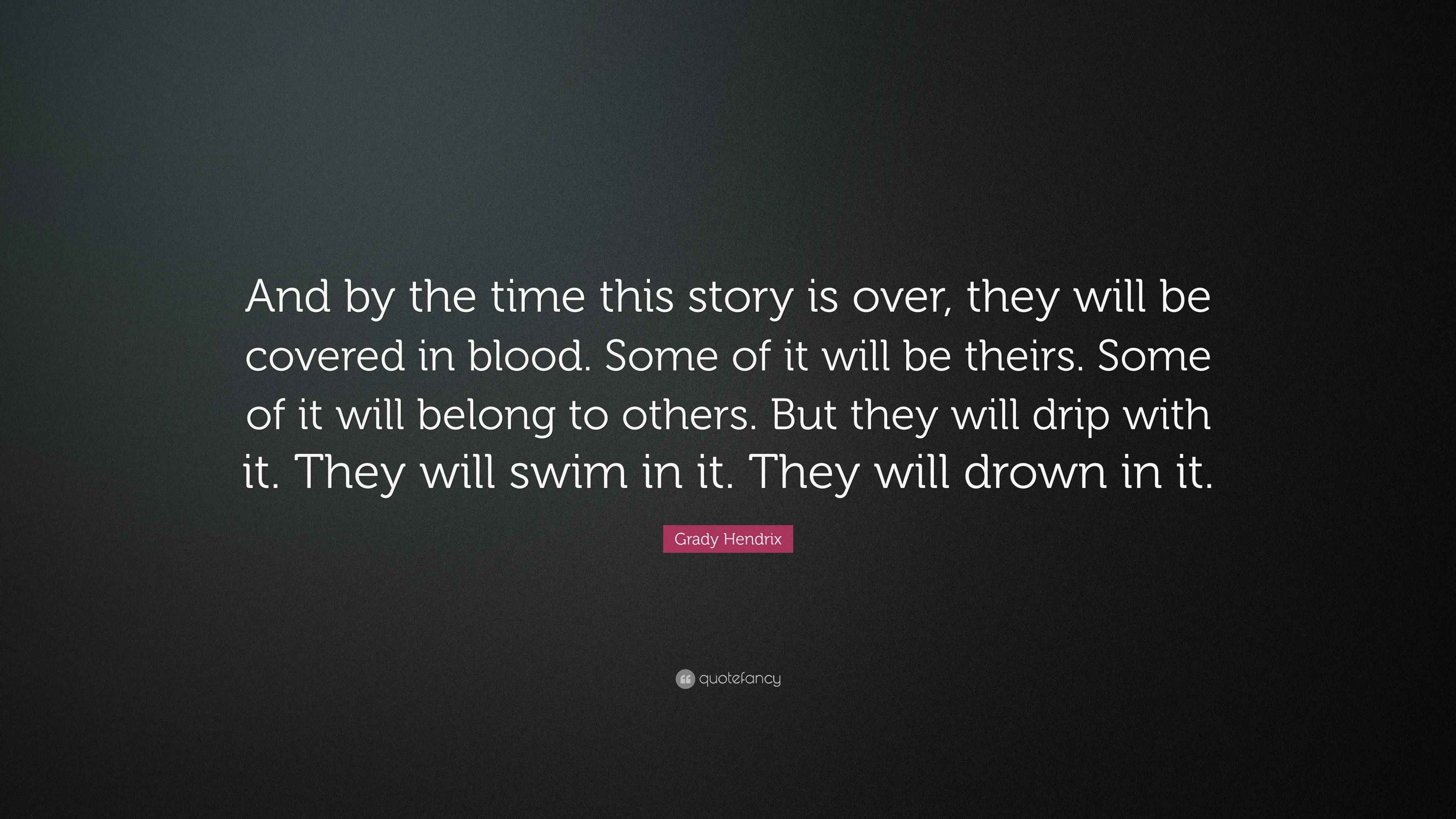 Grady Hendrix Quote: “And by the time this story is over, they will be ...