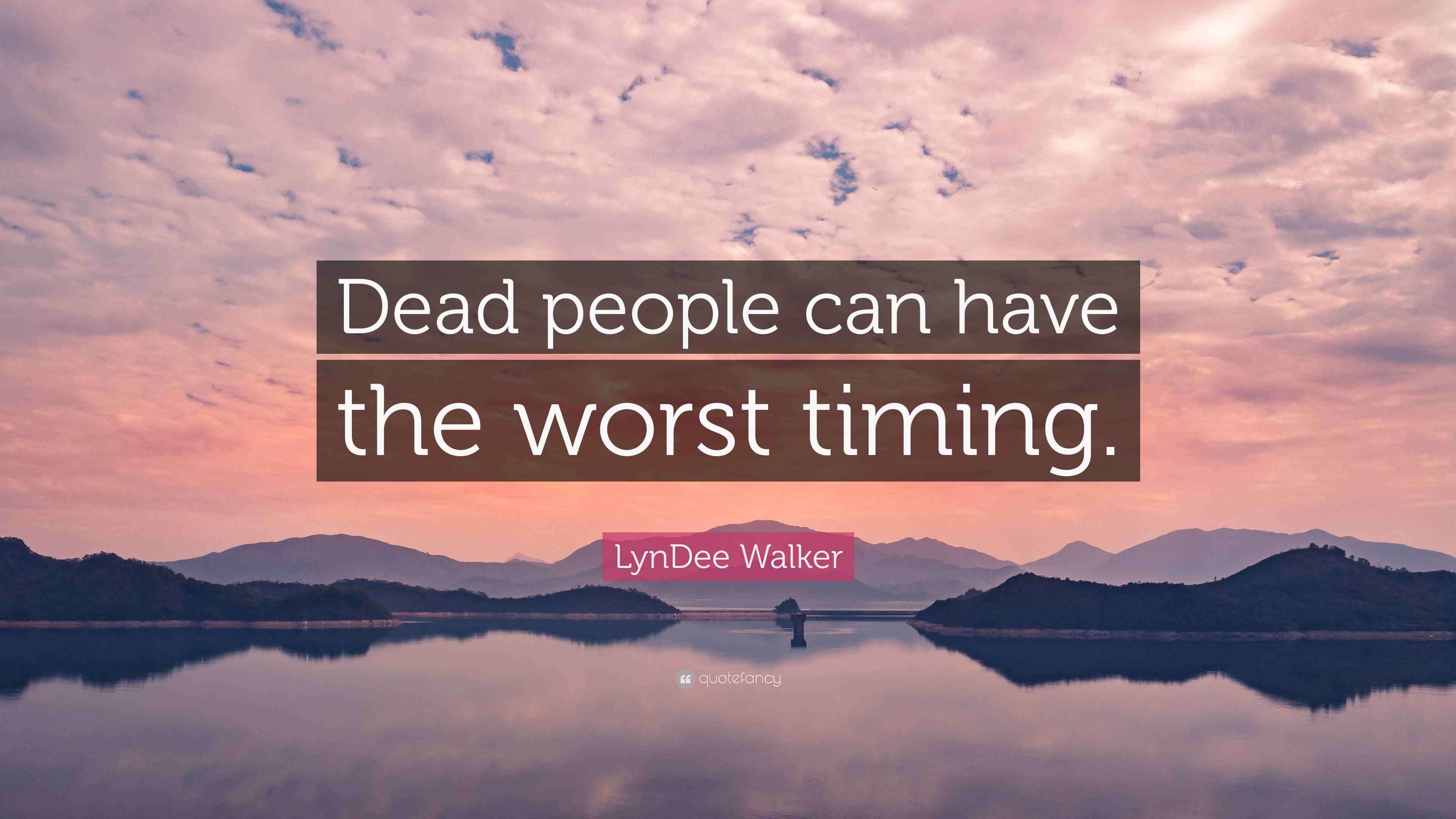 LynDee Walker Quote: “Dead people can have the worst timing.”