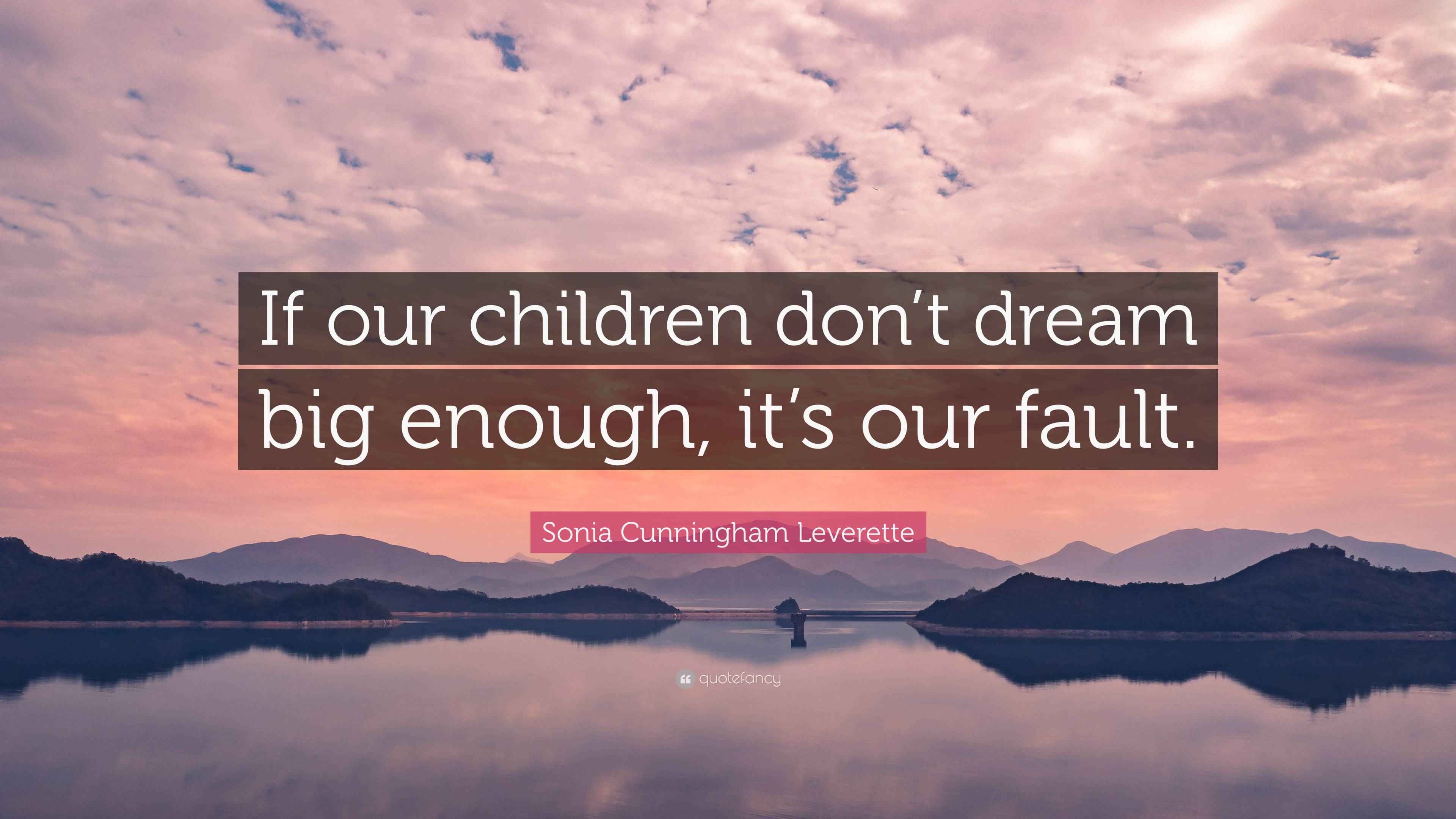 Sonia Cunningham Leverette Quote: “If our children don’t dream big ...