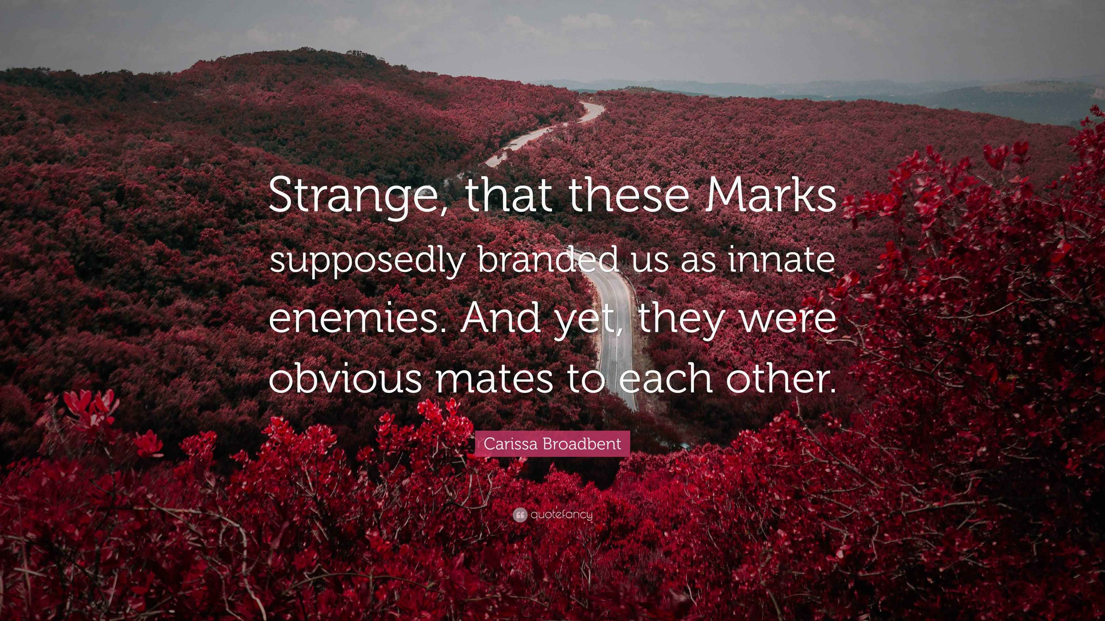 Carissa Broadbent Quote: “Strange, that these Marks supposedly branded ...