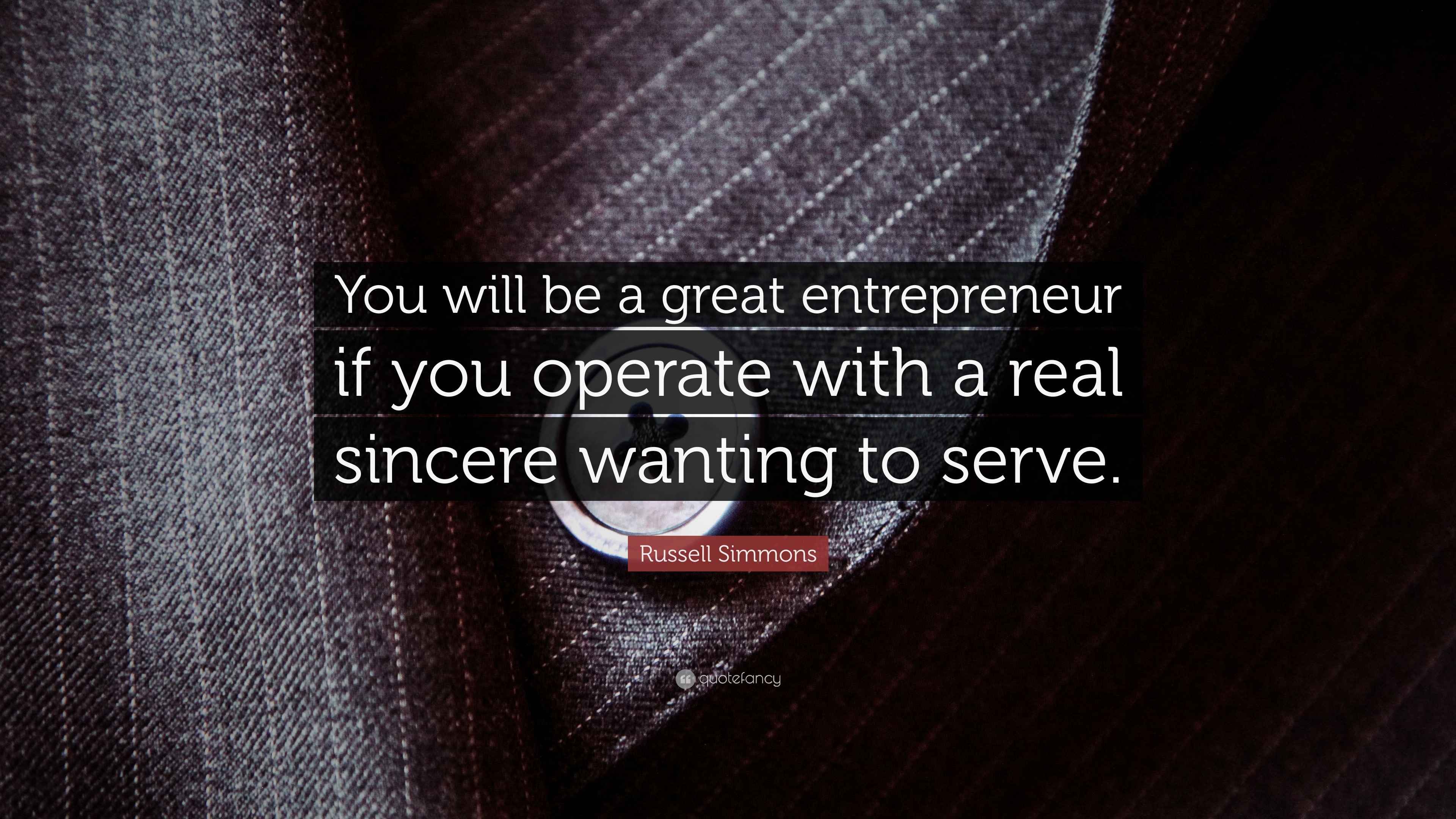 Russell Simmons Quote: “You will be a great entrepreneur if you operate ...