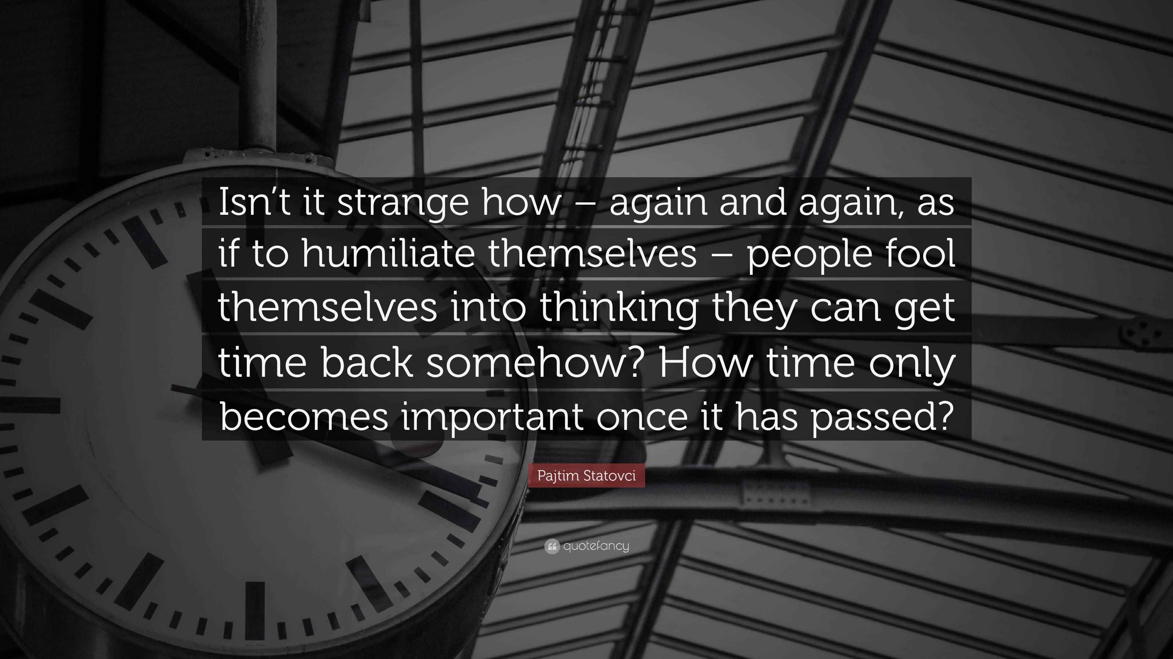 Pajtim Statovci Quote: “Isn’t it strange how – again and again, as if ...