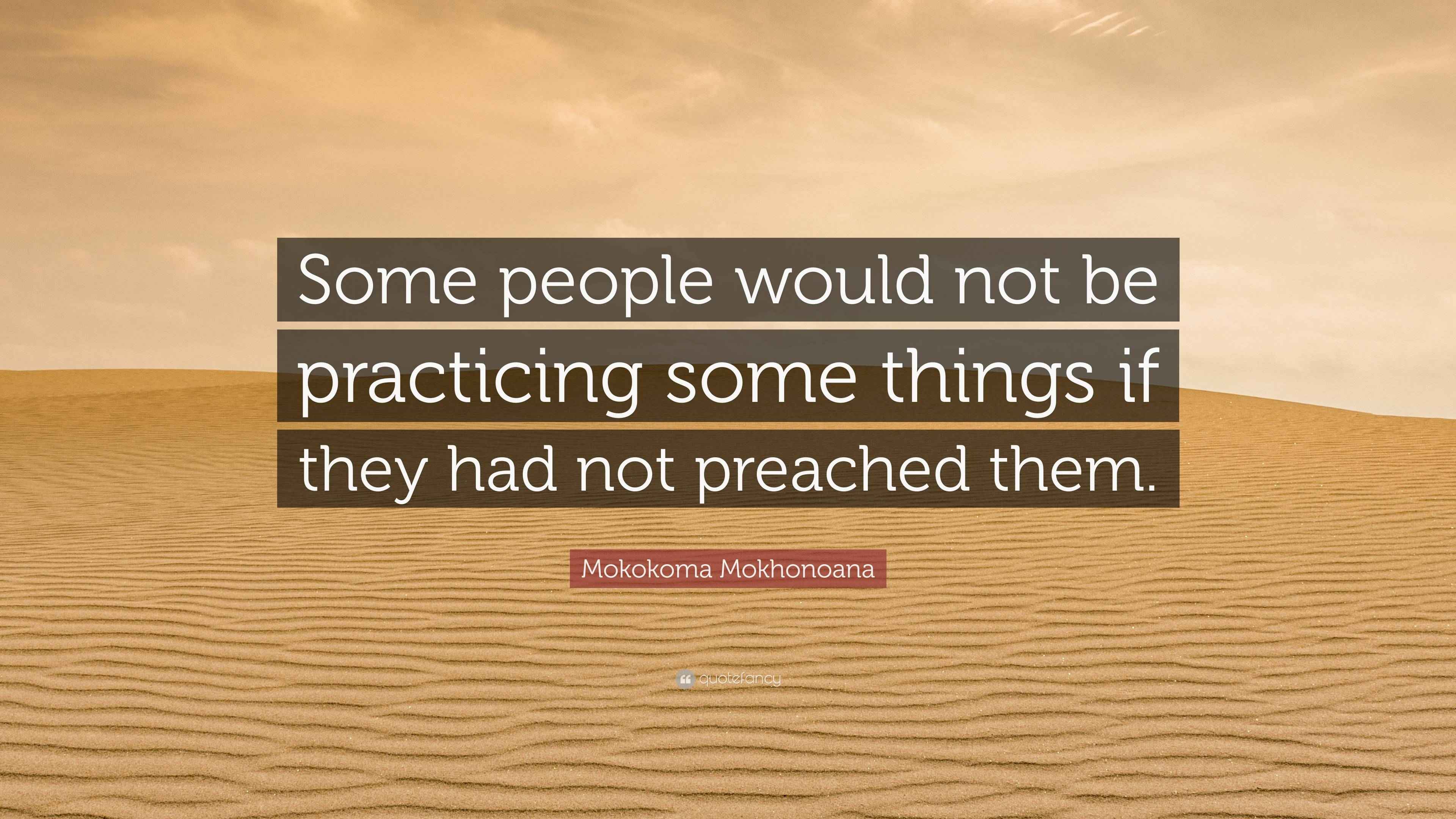Mokokoma Mokhonoana Quote: “Some people would not be practicing some ...