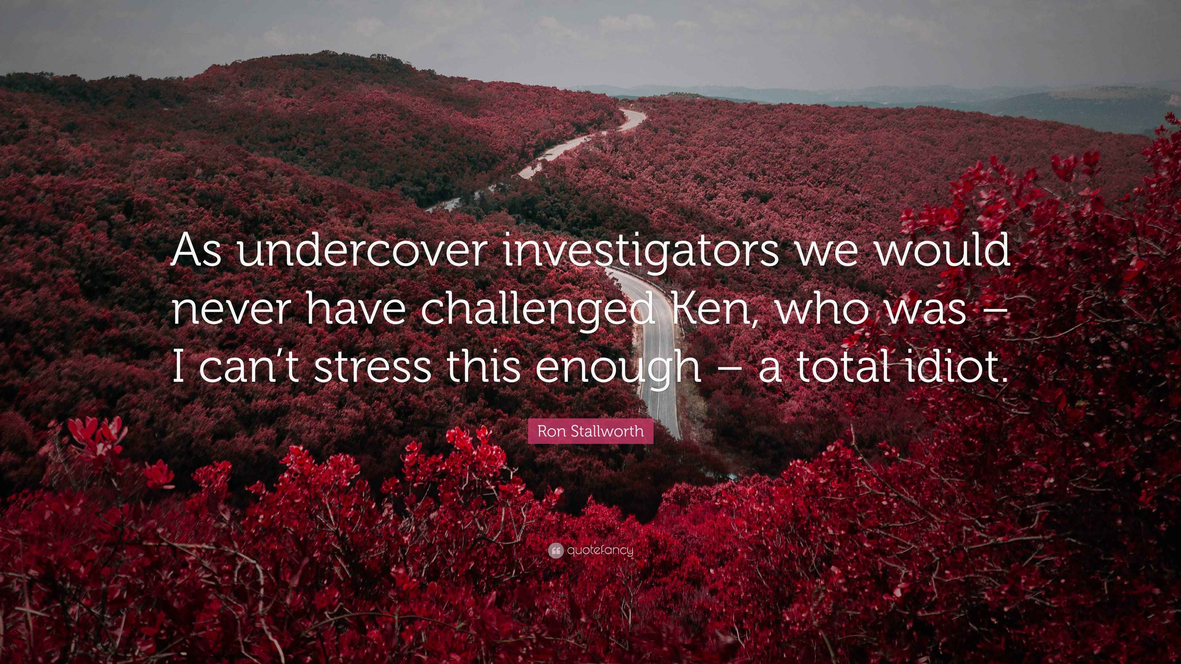 Ron Stallworth Quote: “As undercover investigators we would never have ...