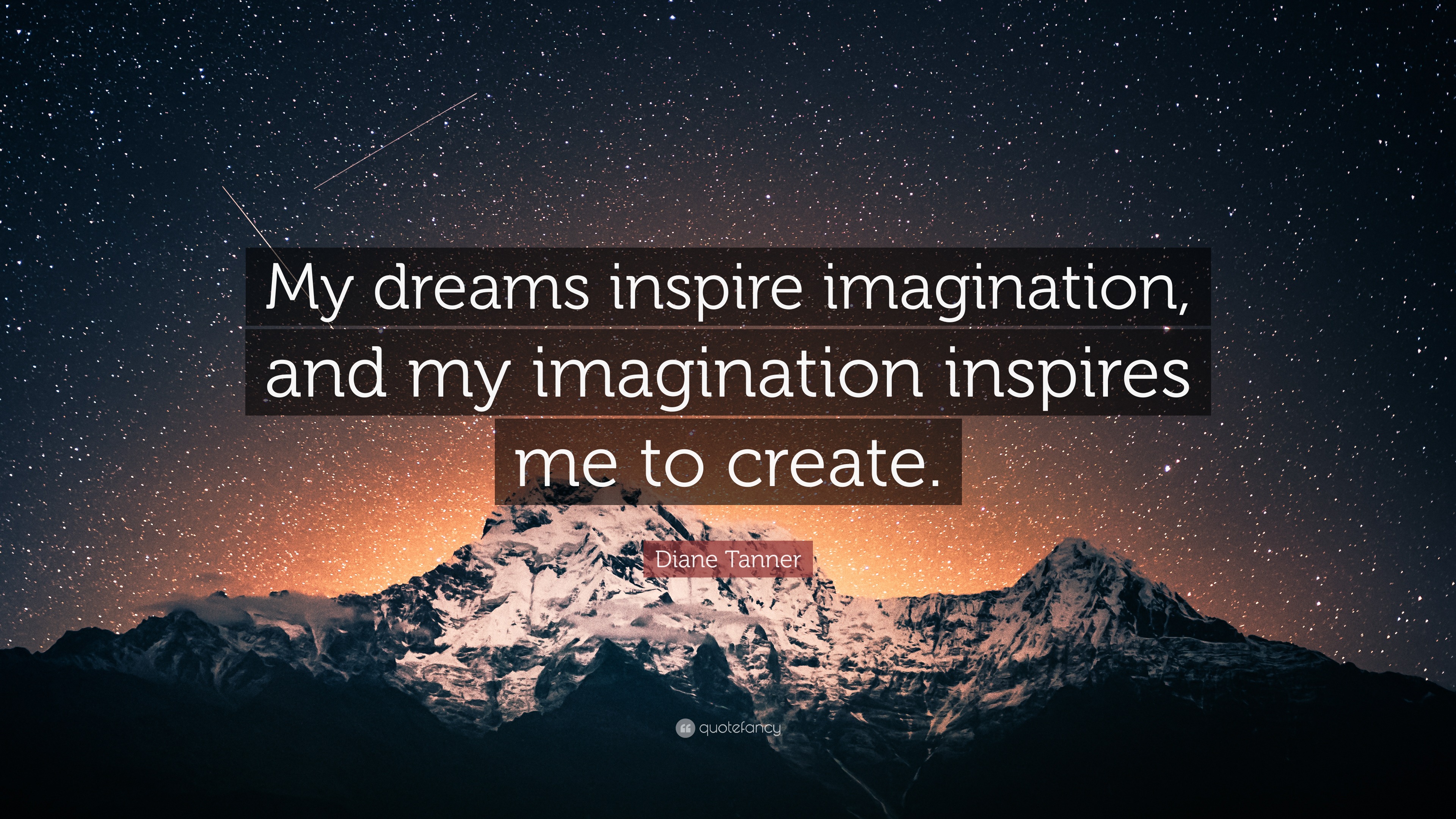 Diane Tanner Quote: “My dreams inspire imagination, and my imagination ...