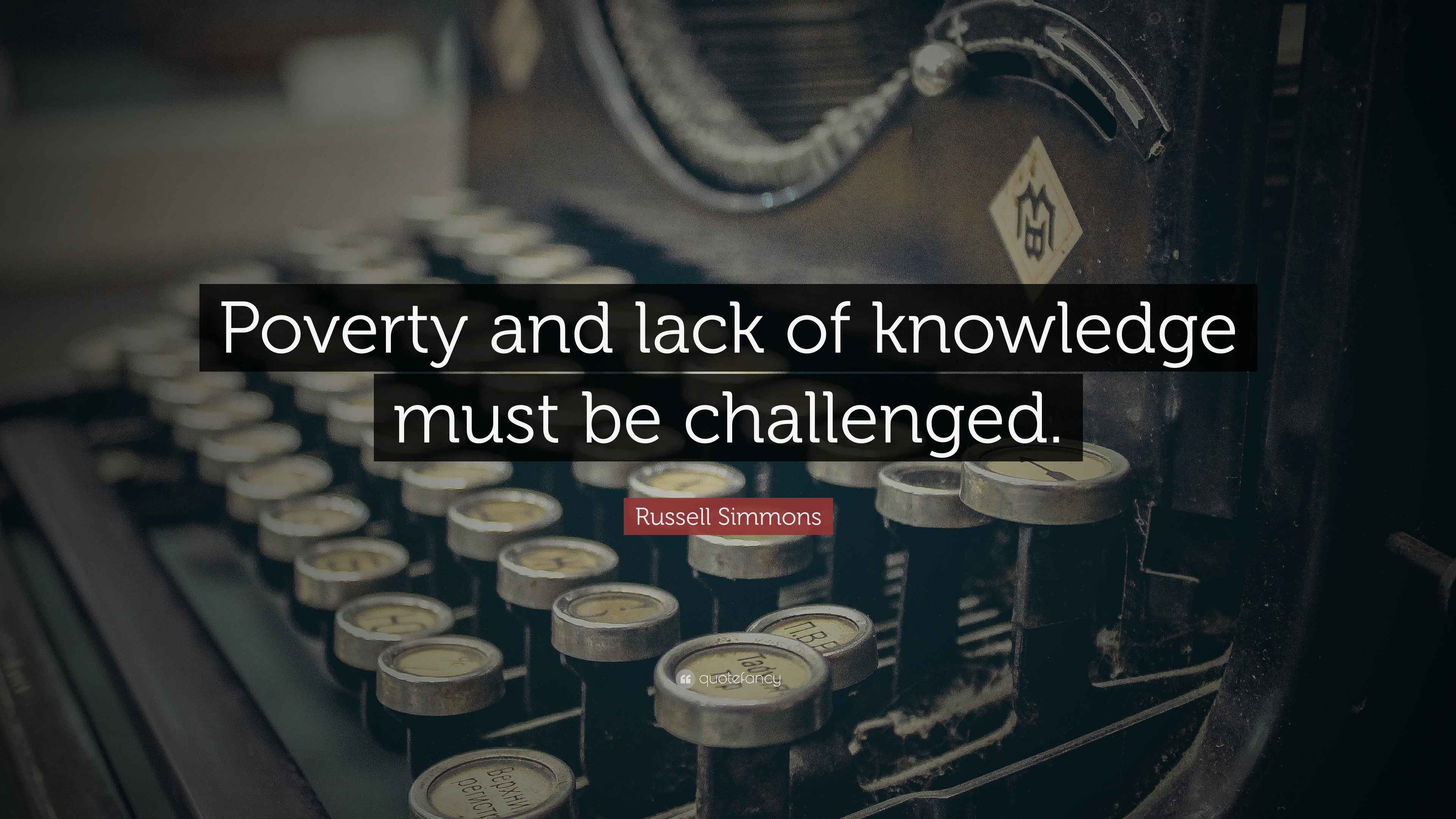 Russell Simmons Quote: “Poverty and lack of knowledge must be challenged.”