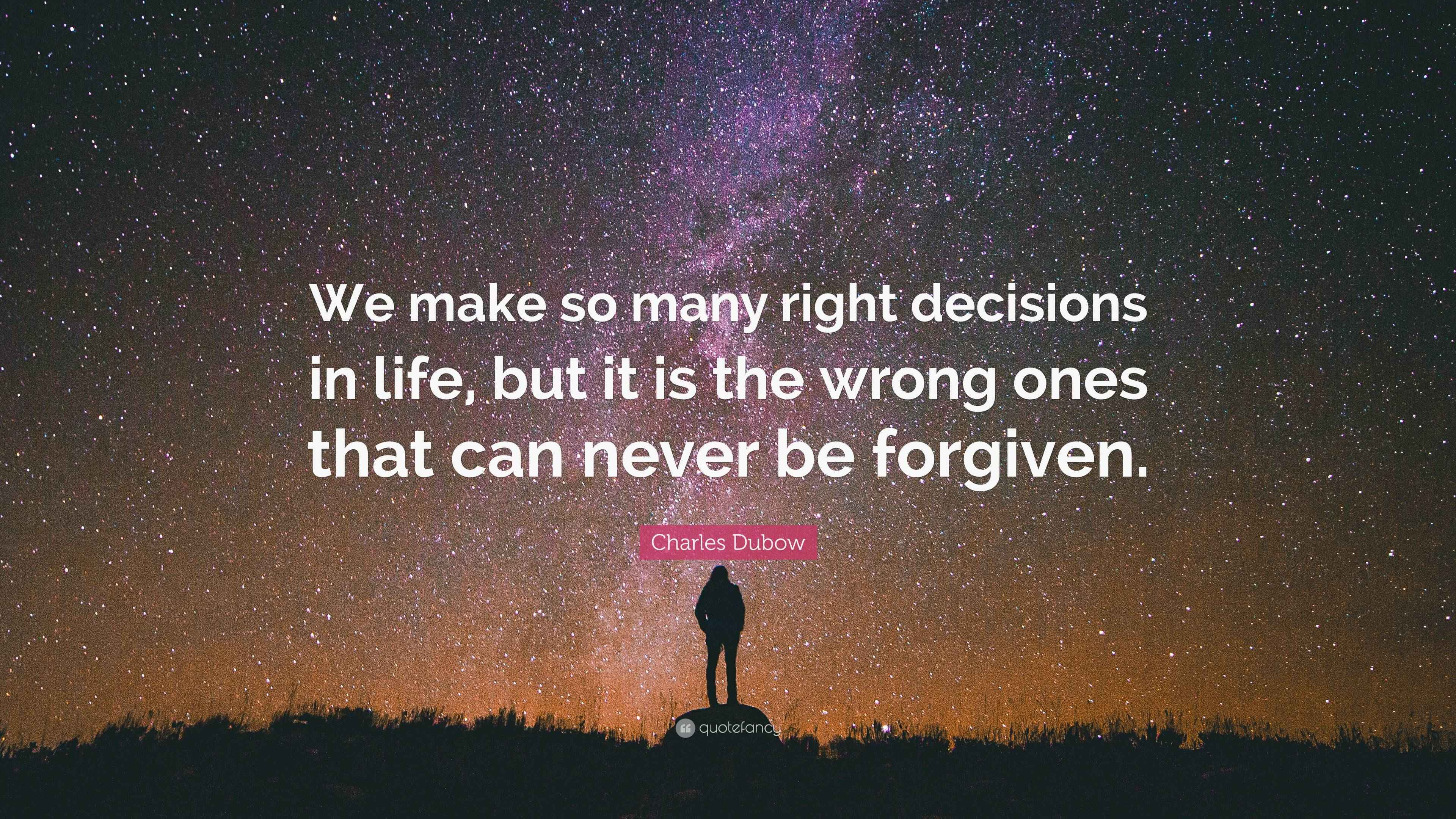 Charles Dubow Quote: “We make so many right decisions in life, but it ...