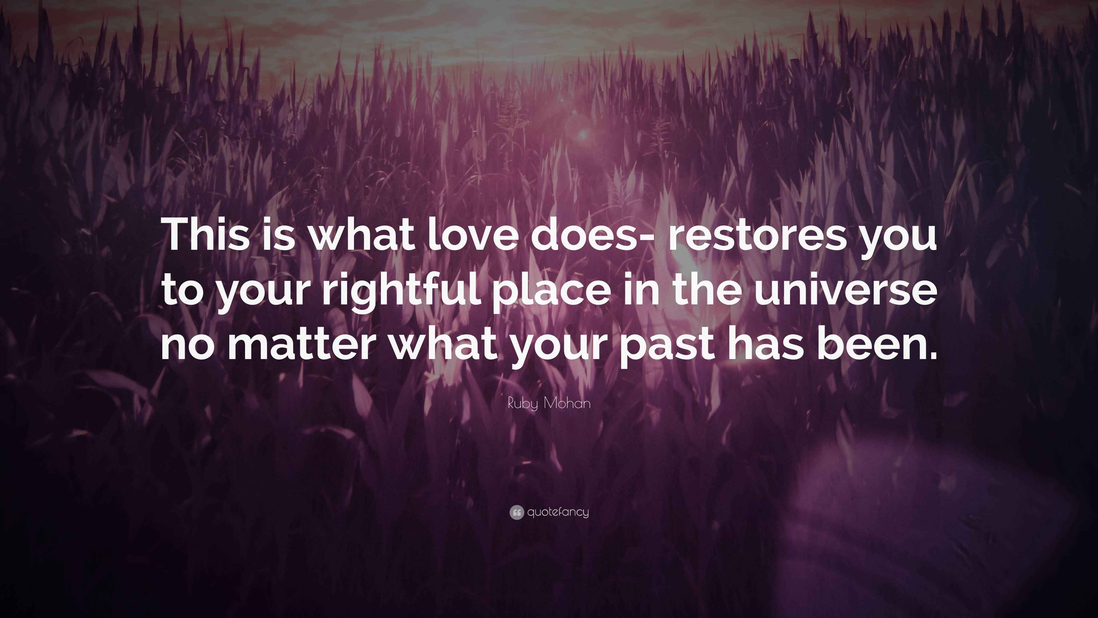 Ruby Mohan Quote: “This is what love does- restores you to your ...