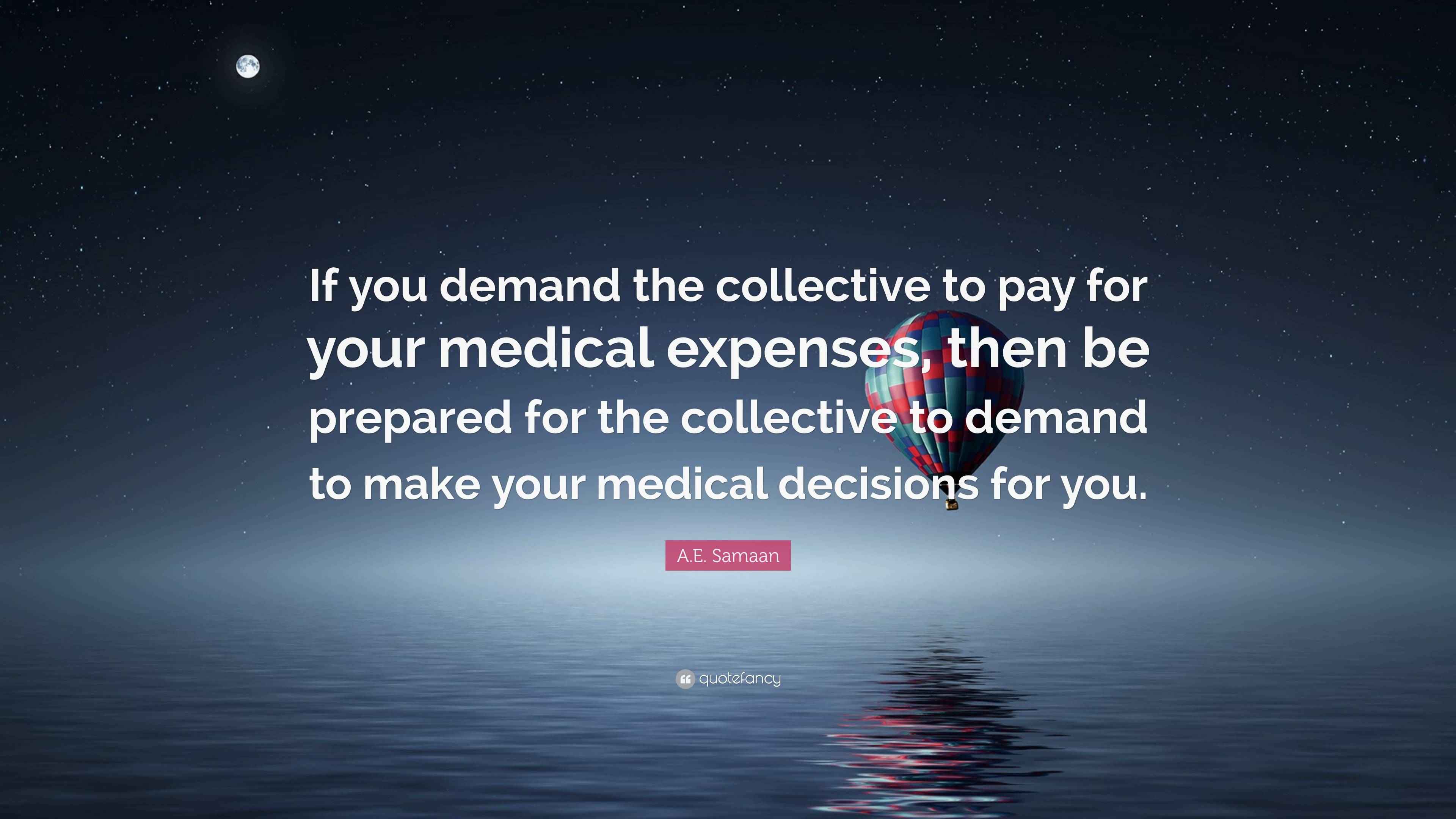 A.E. Samaan Quote: “If you demand the collective to pay for your ...