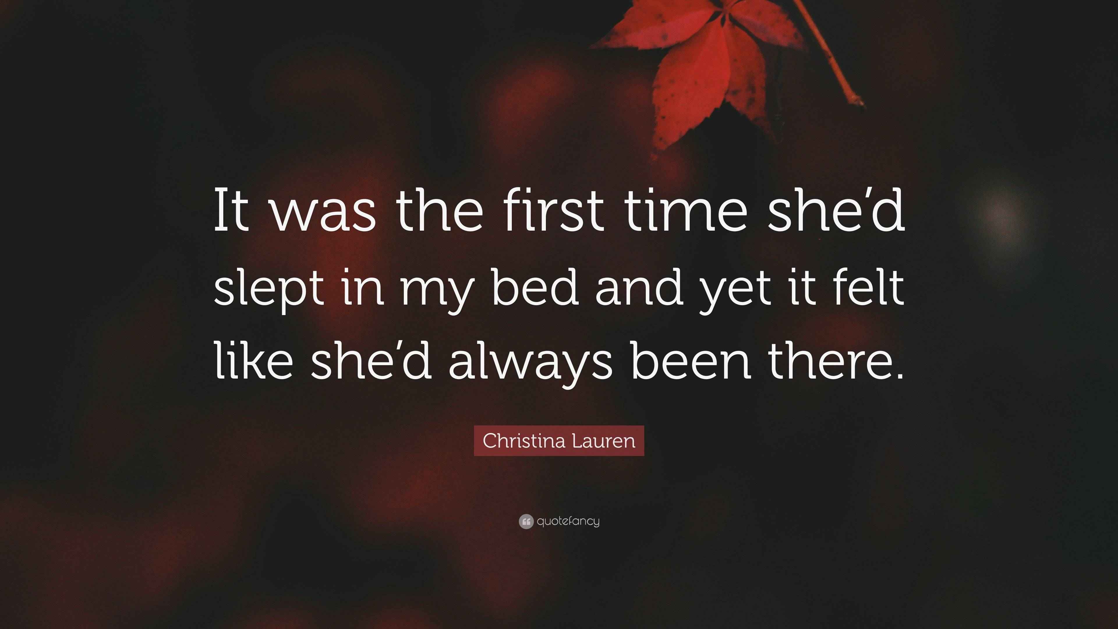 Christina Lauren Quote: “It was the first time she’d slept in my bed ...