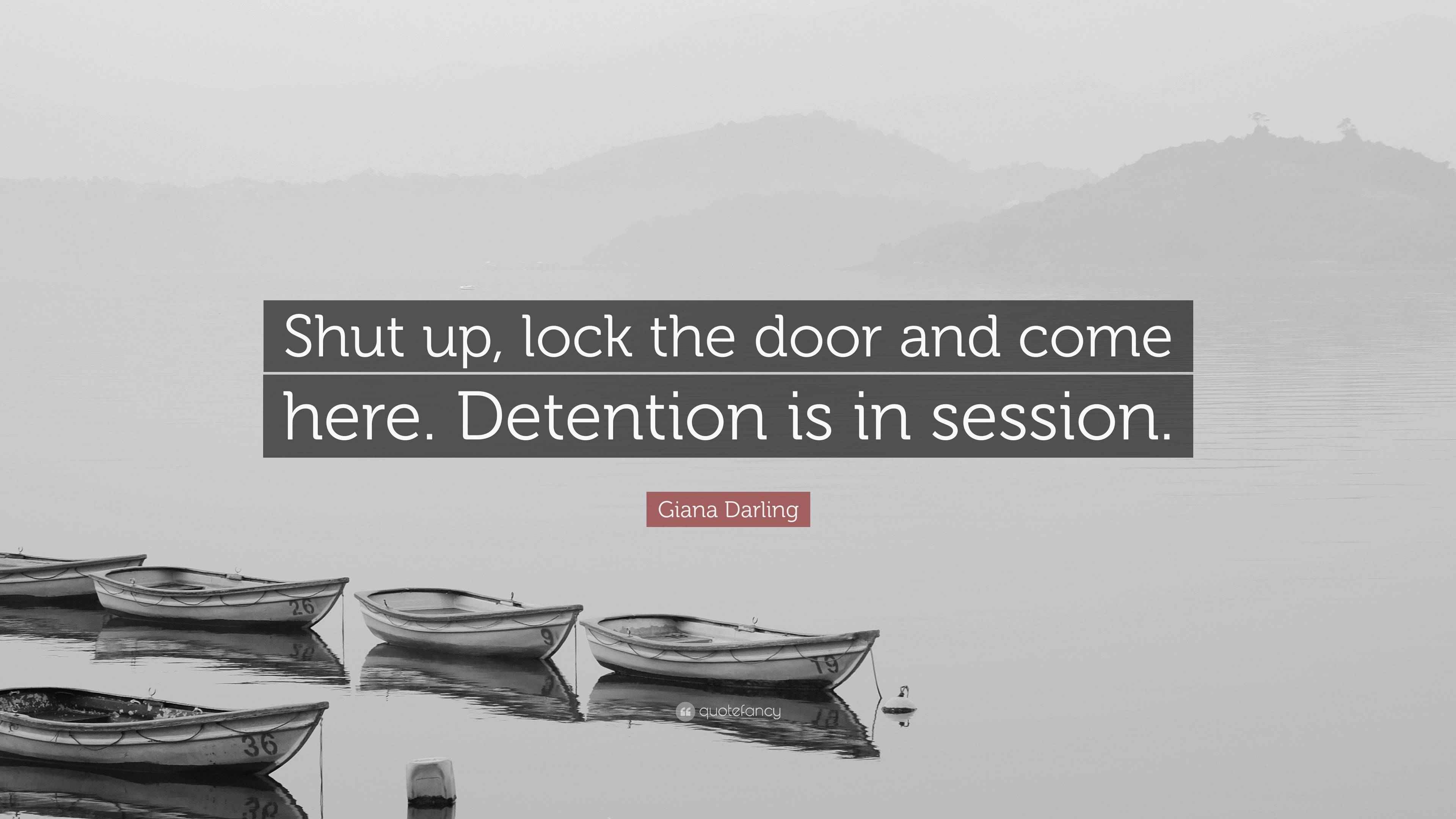 Giana Darling Quote: “Shut up, lock the door and come here. Detention ...