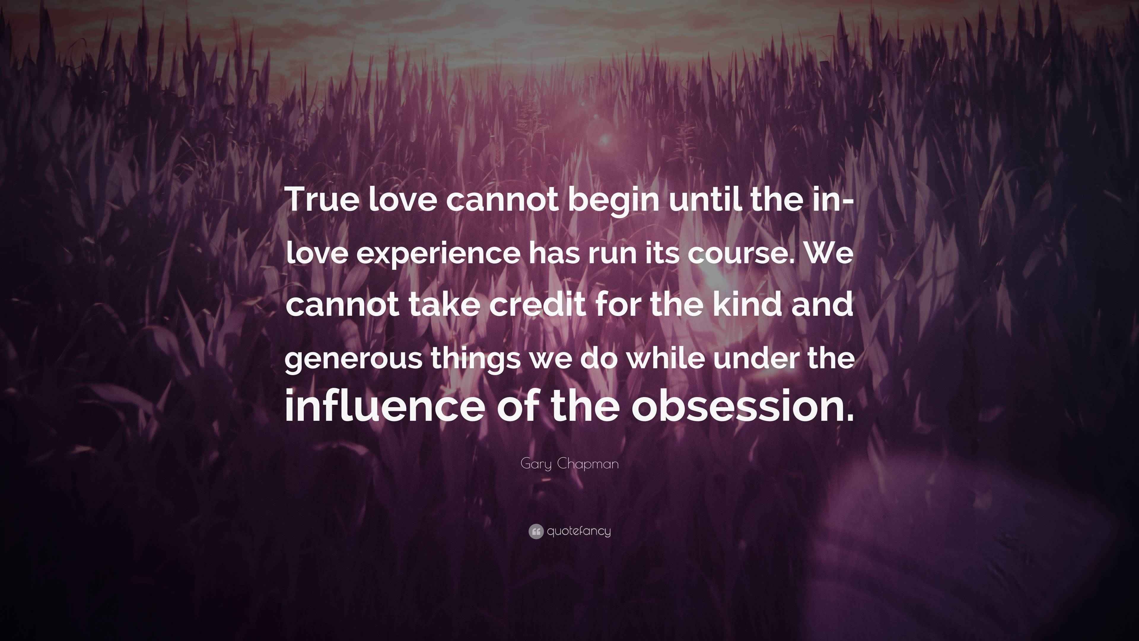 Gary Chapman Quote: “True love cannot begin until the in-love ...