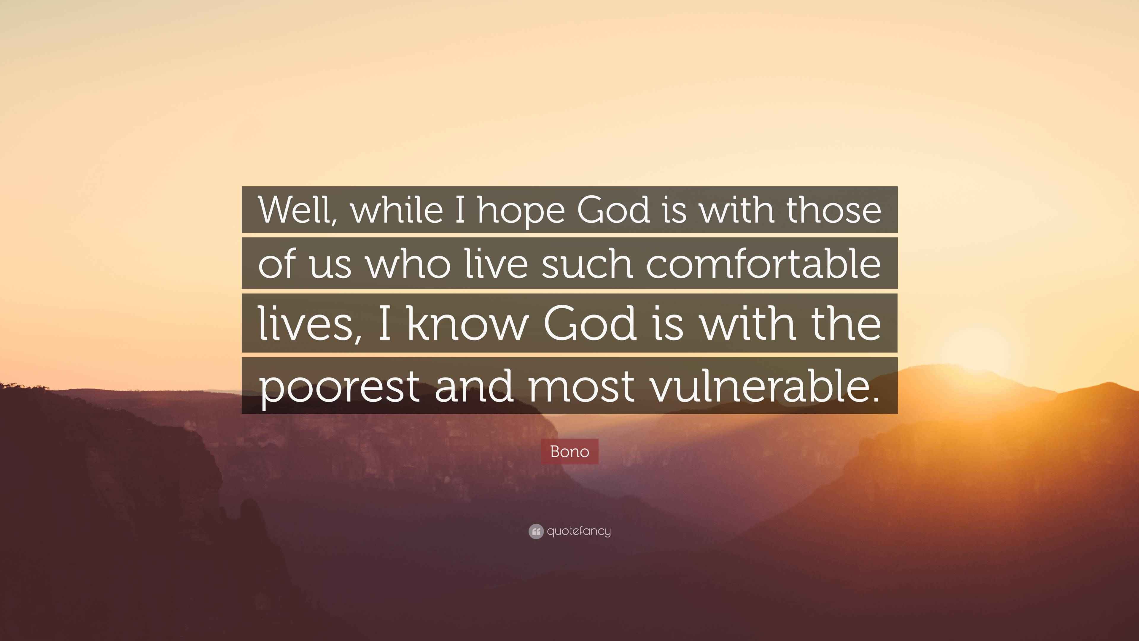 Bono Quote: “Well, while I hope God is with those of us who live such ...