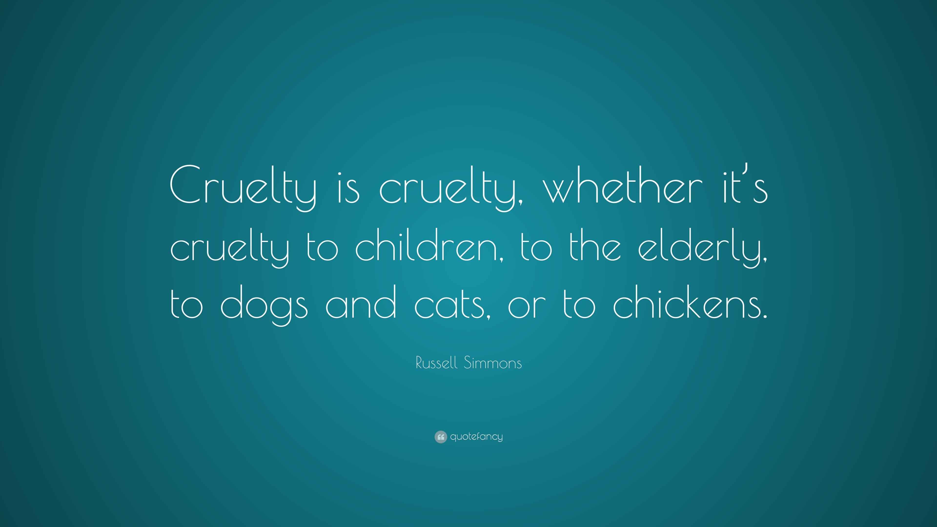 Russell Simmons Quote: “Cruelty is cruelty, whether it’s cruelty to ...