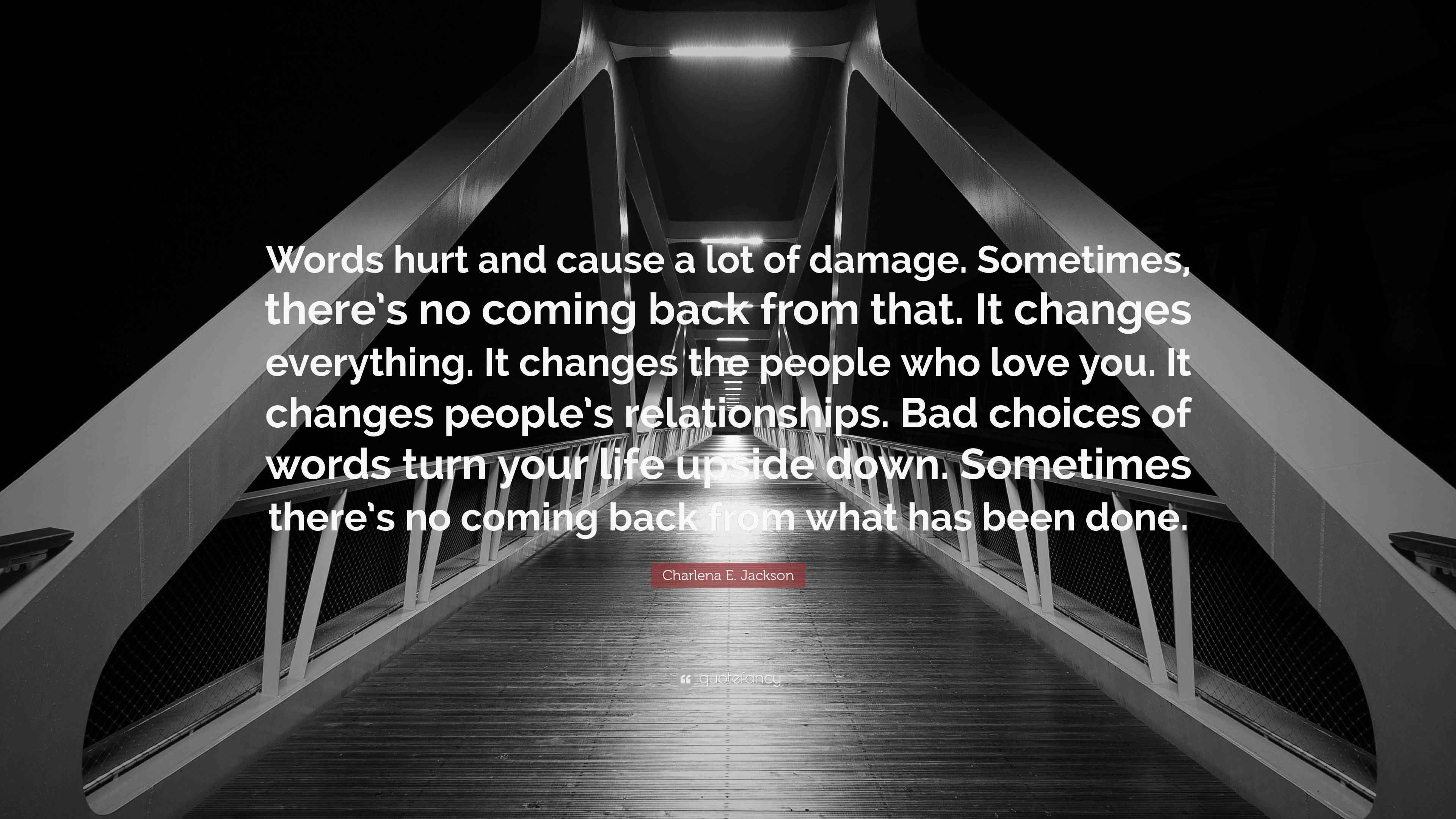 Charlena E. Jackson Quote: “Words hurt and cause a lot of damage ...