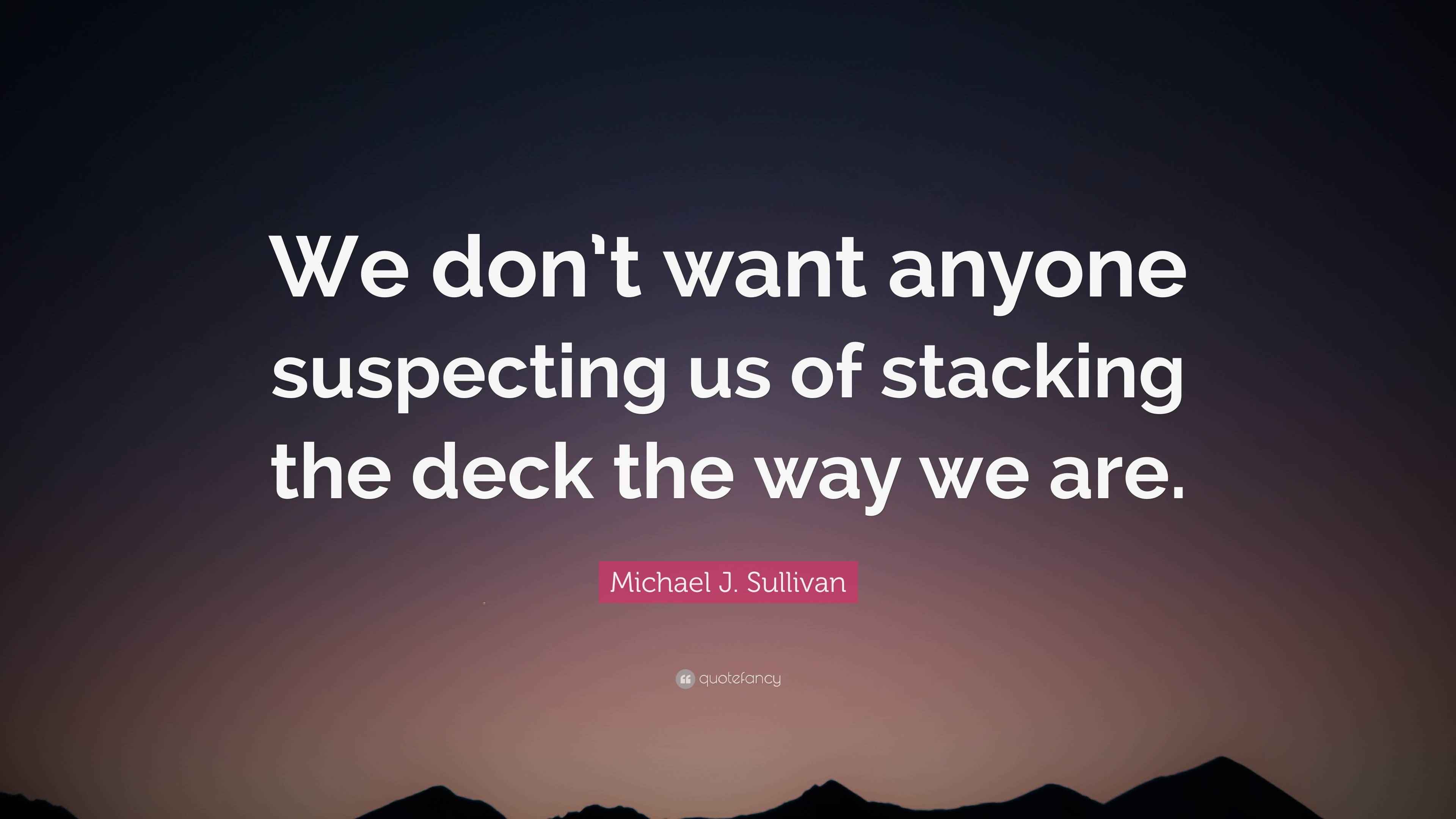Michael J. Sullivan Quote: “We don’t want anyone suspecting us of ...