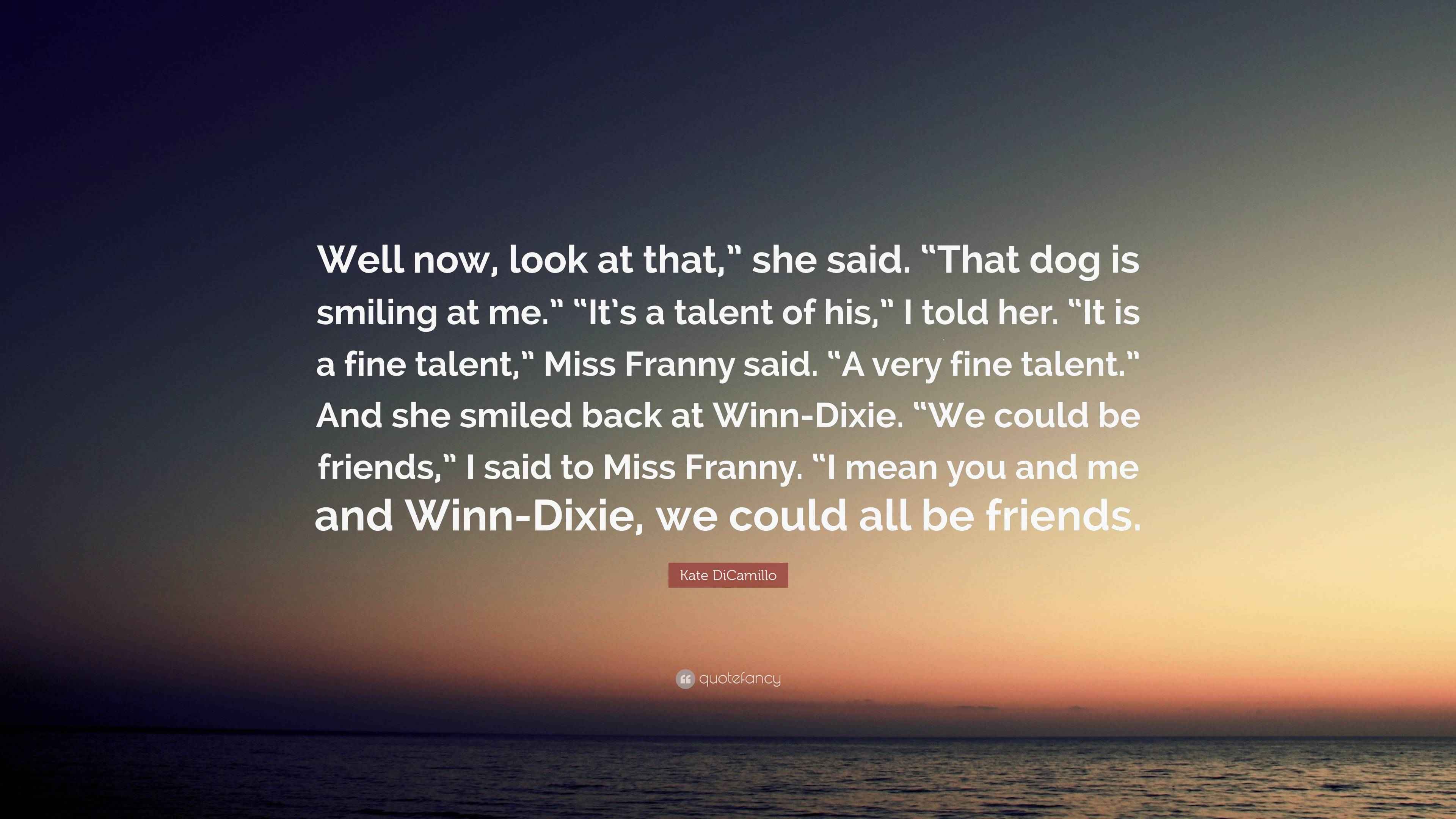 Kate DiCamillo Quote: “Well now, look at that,” she said. “That dog is ...