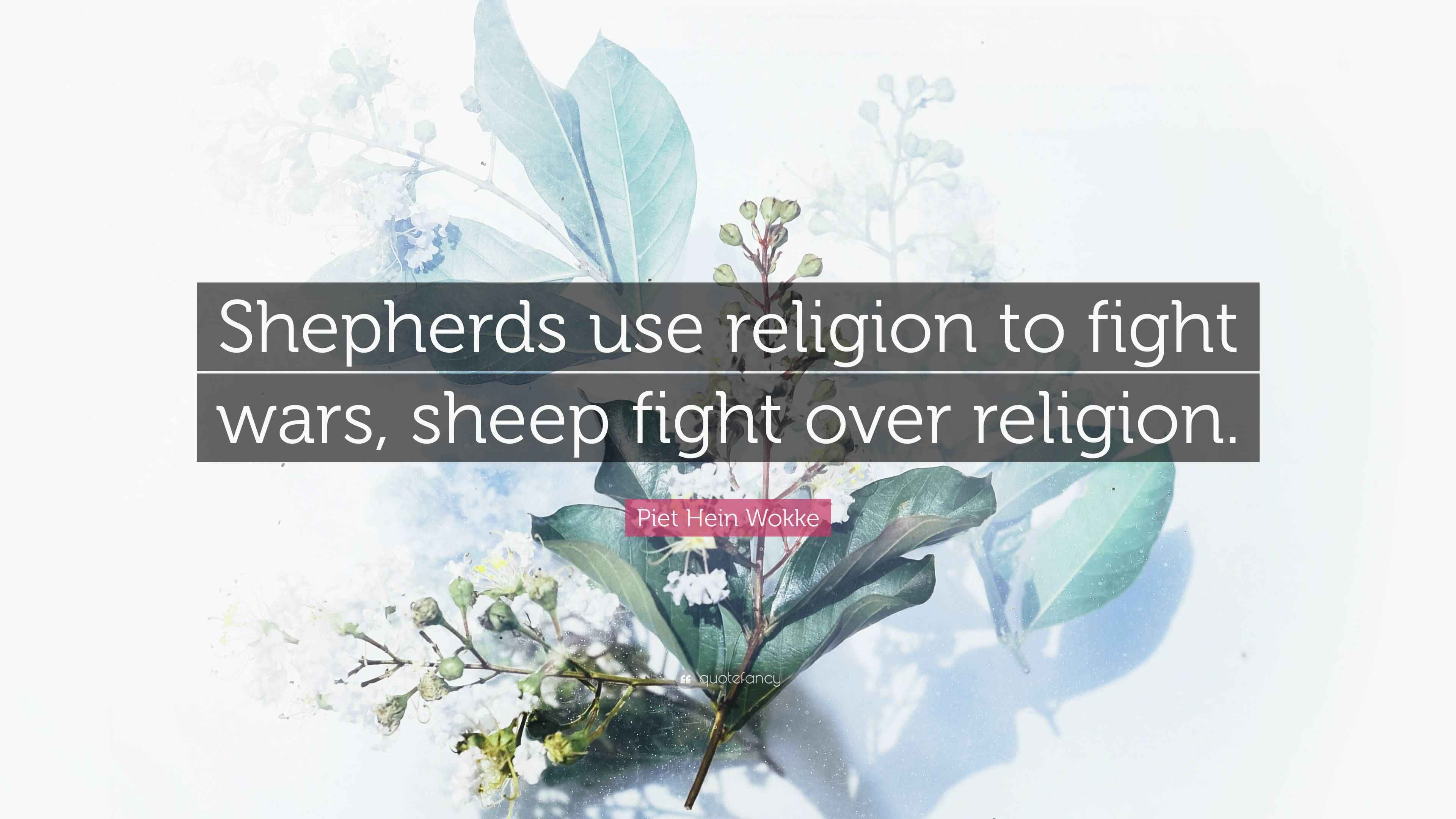 Piet Hein Wokke Quote: “Shepherds use religion to fight wars, sheep ...