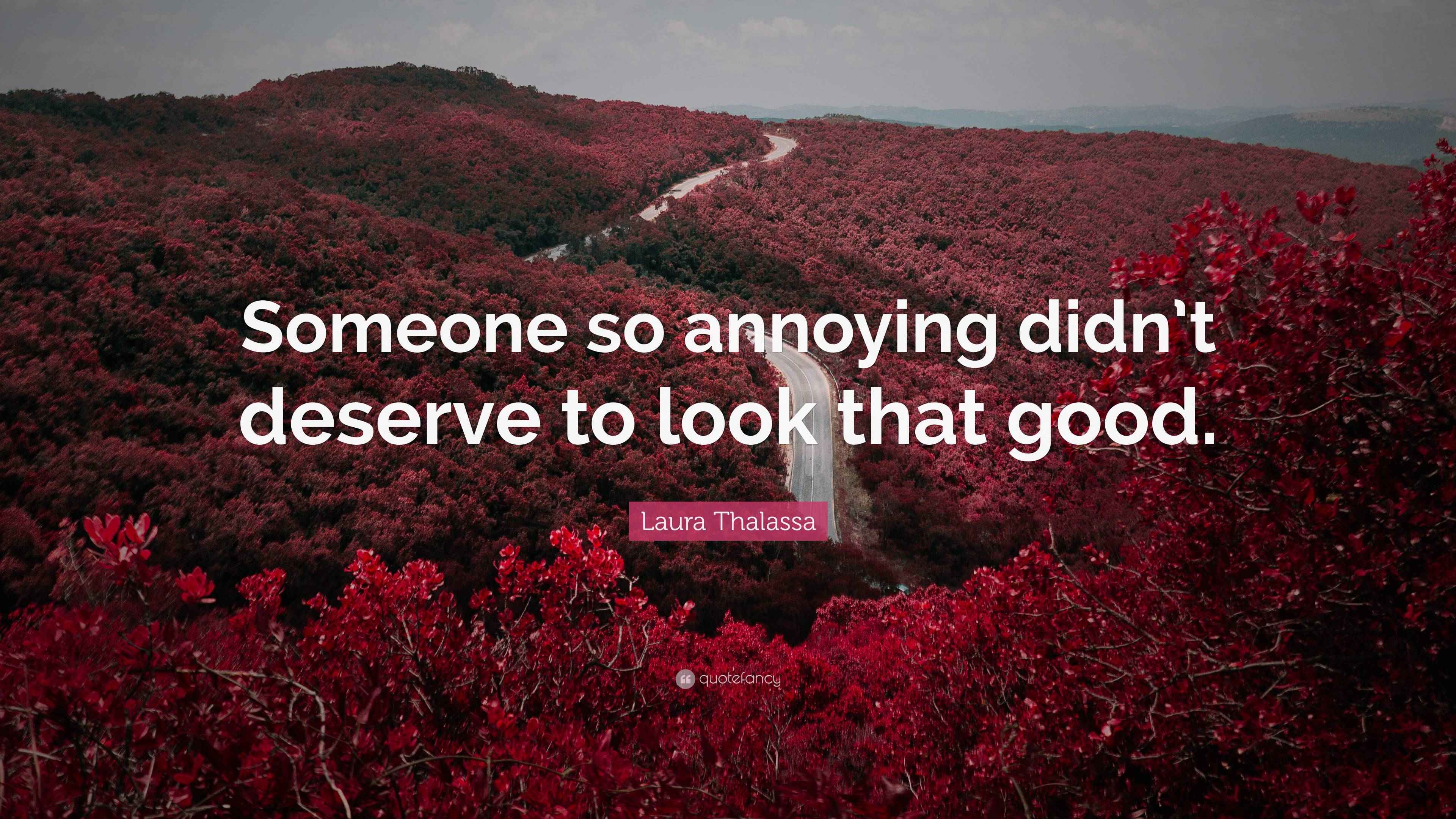 Laura Thalassa Quote: “Someone so annoying didn’t deserve to look that ...