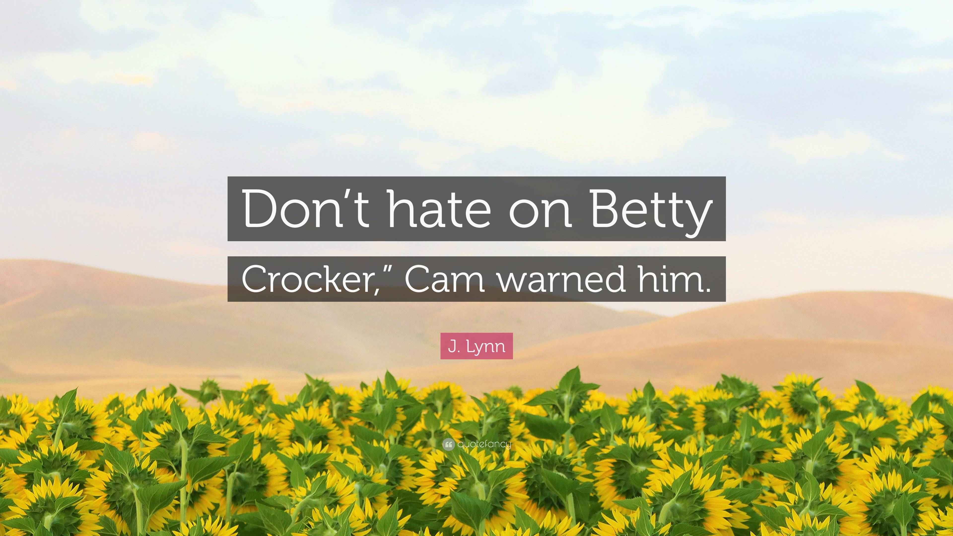 J. Lynn Quote: “Don’t hate on Betty Crocker,” Cam warned him.”