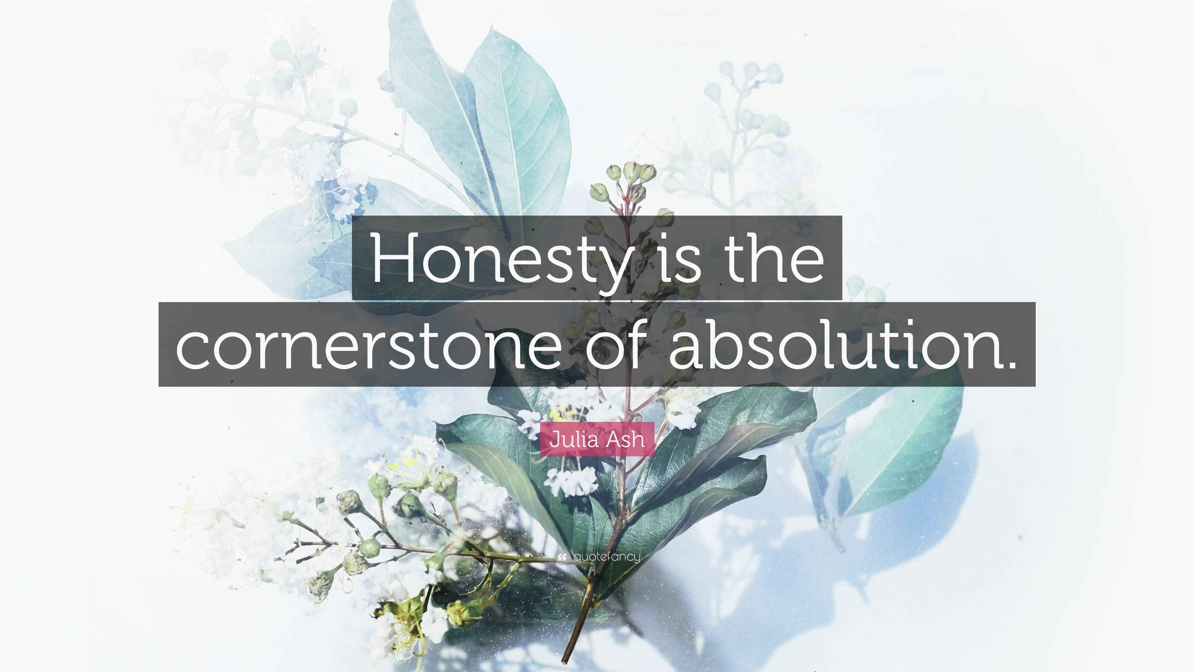 Julia Ash Quote: “Honesty is the cornerstone of absolution.”