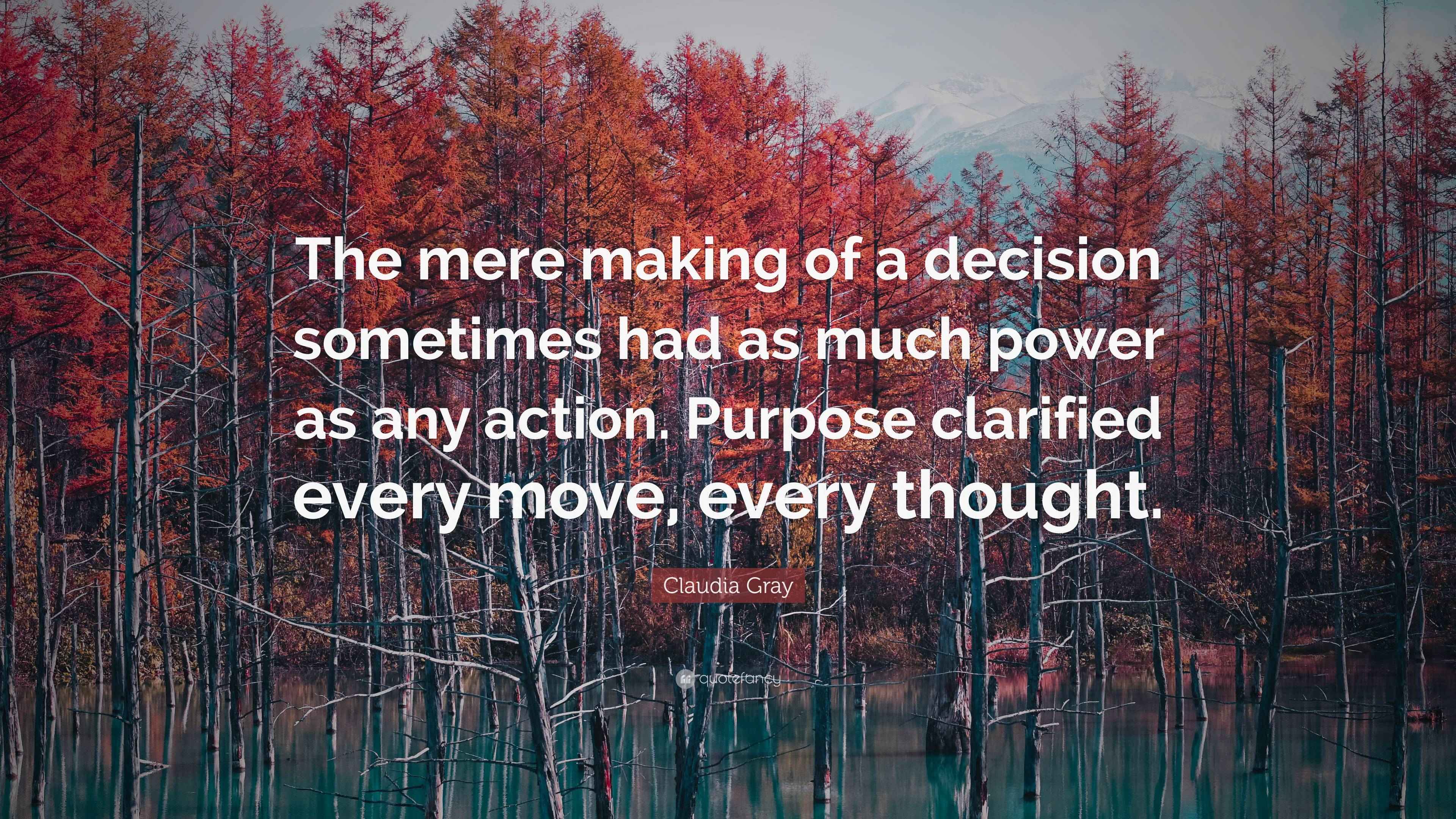 Claudia Gray Quote: “The mere making of a decision sometimes had as ...