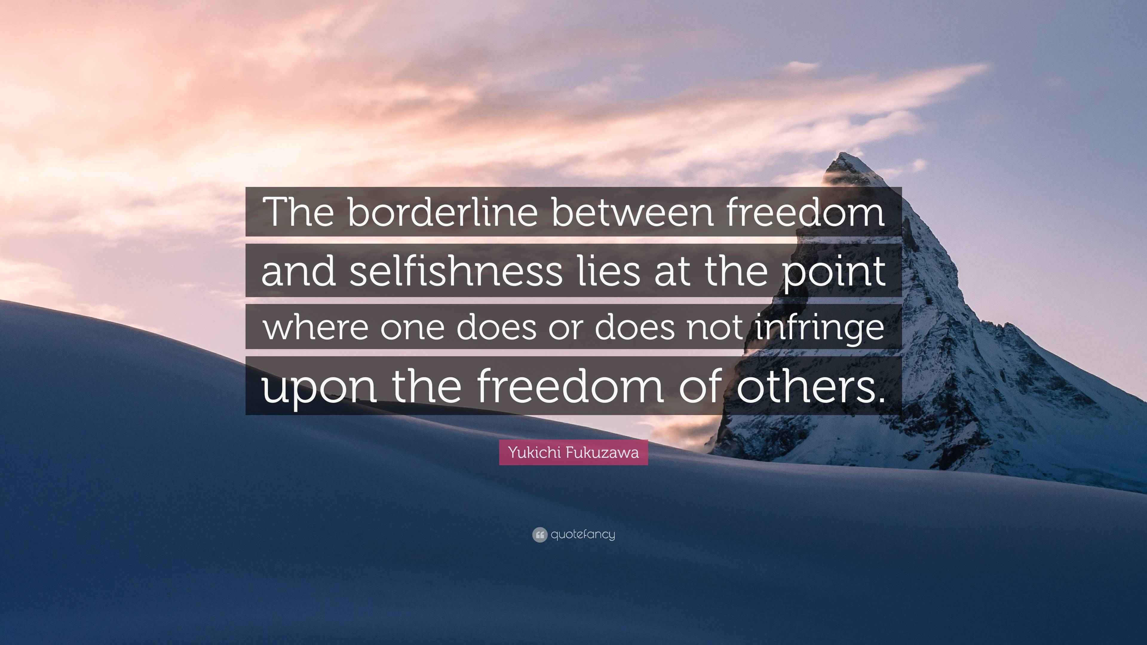 Yukichi Fukuzawa Quote: “The borderline between freedom and selfishness ...