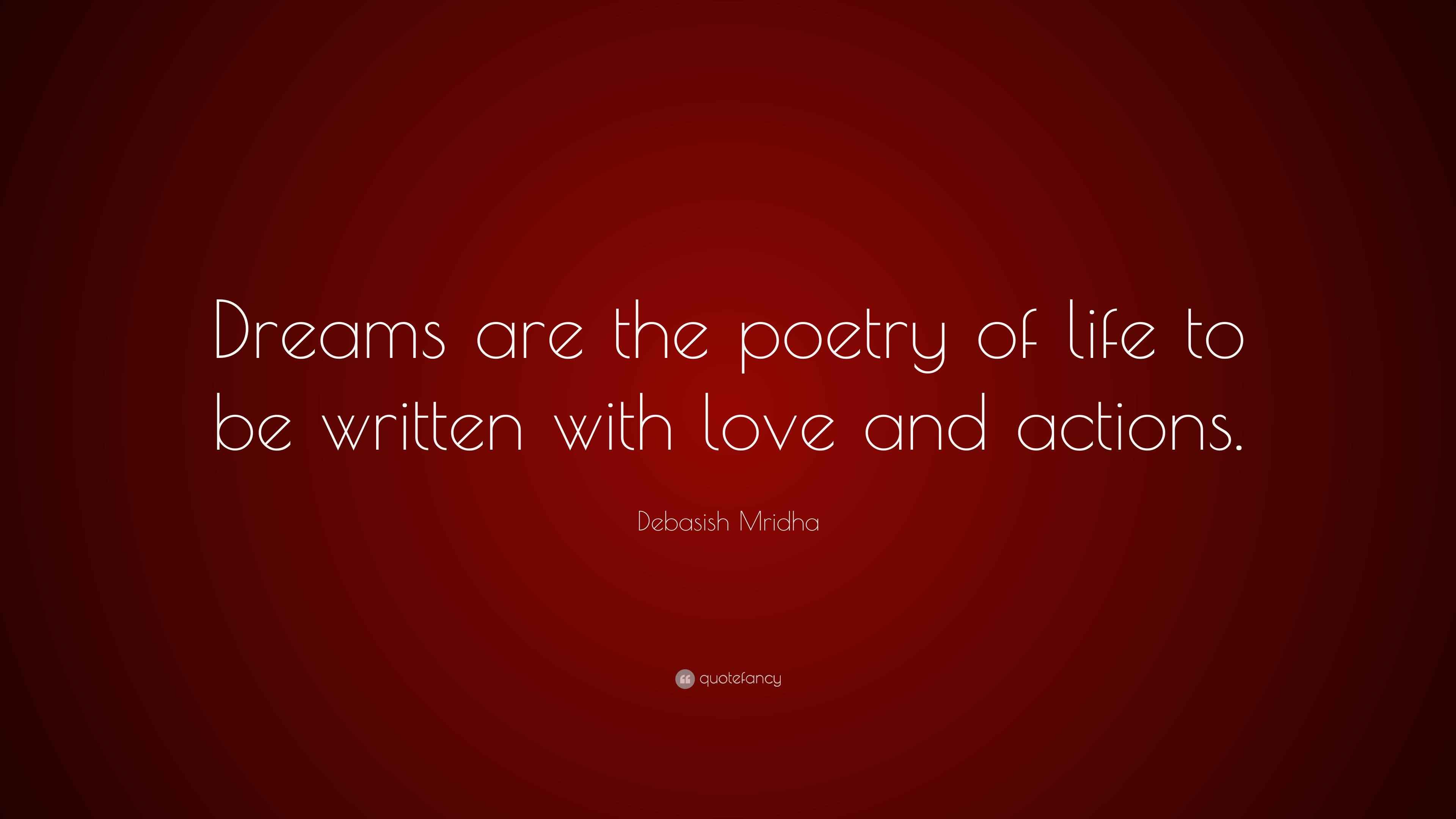 Debasish Mridha Quote: “Dreams are the poetry of life to be written ...