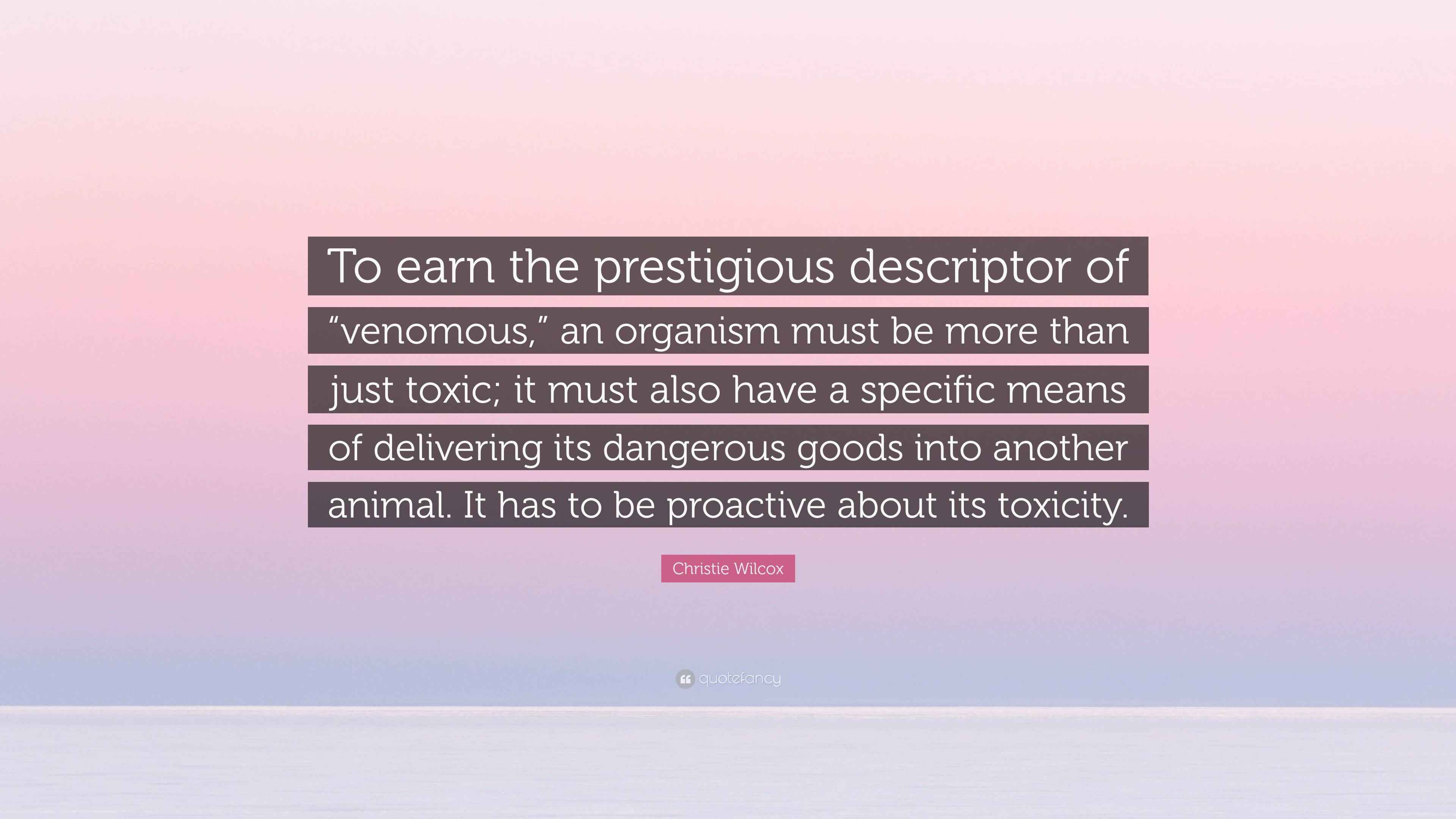 Christie Wilcox Quote: “To earn the prestigious descriptor of “venomous ...