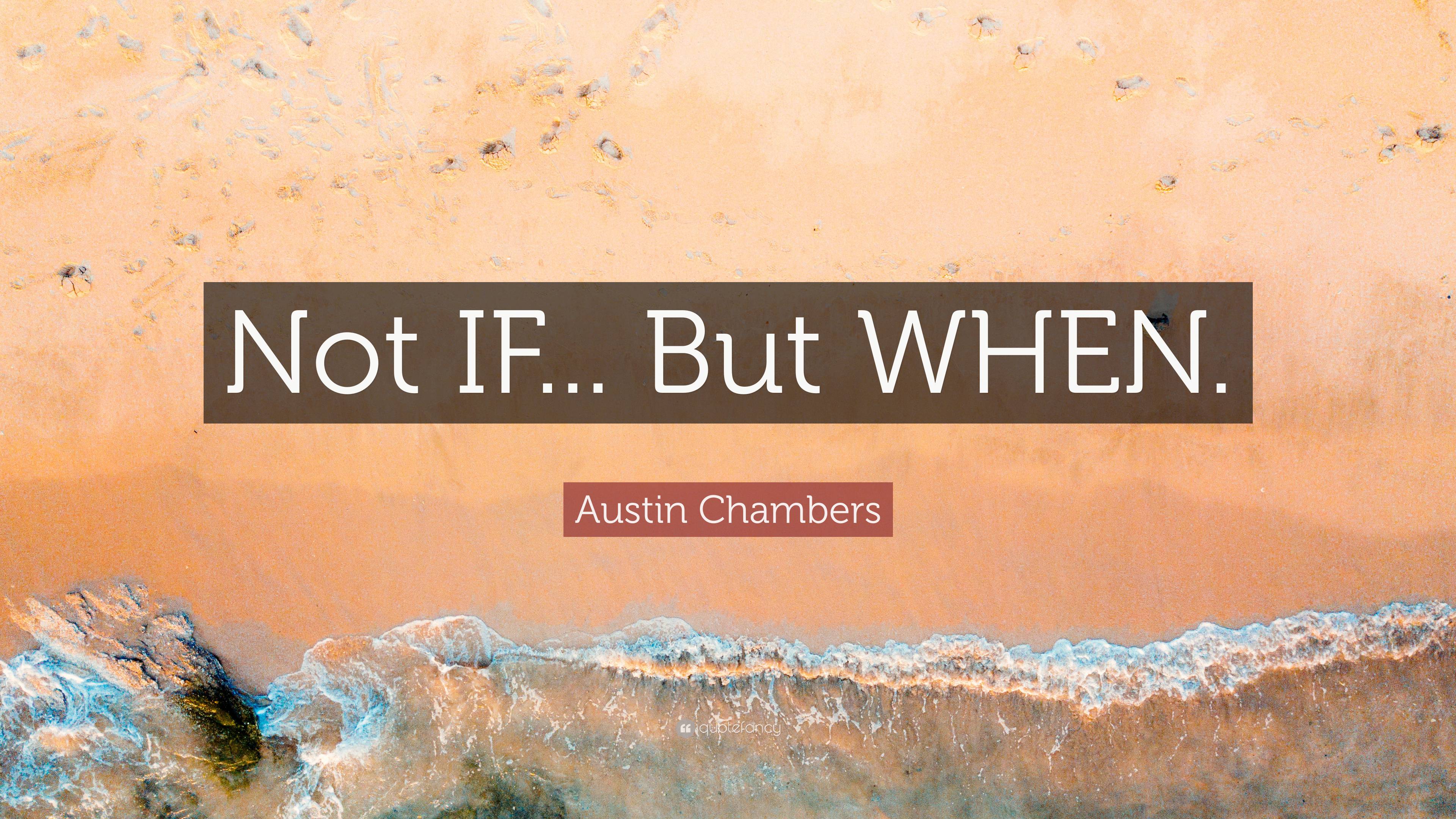 Austin Chambers Quote: “Not IF... But WHEN.”
