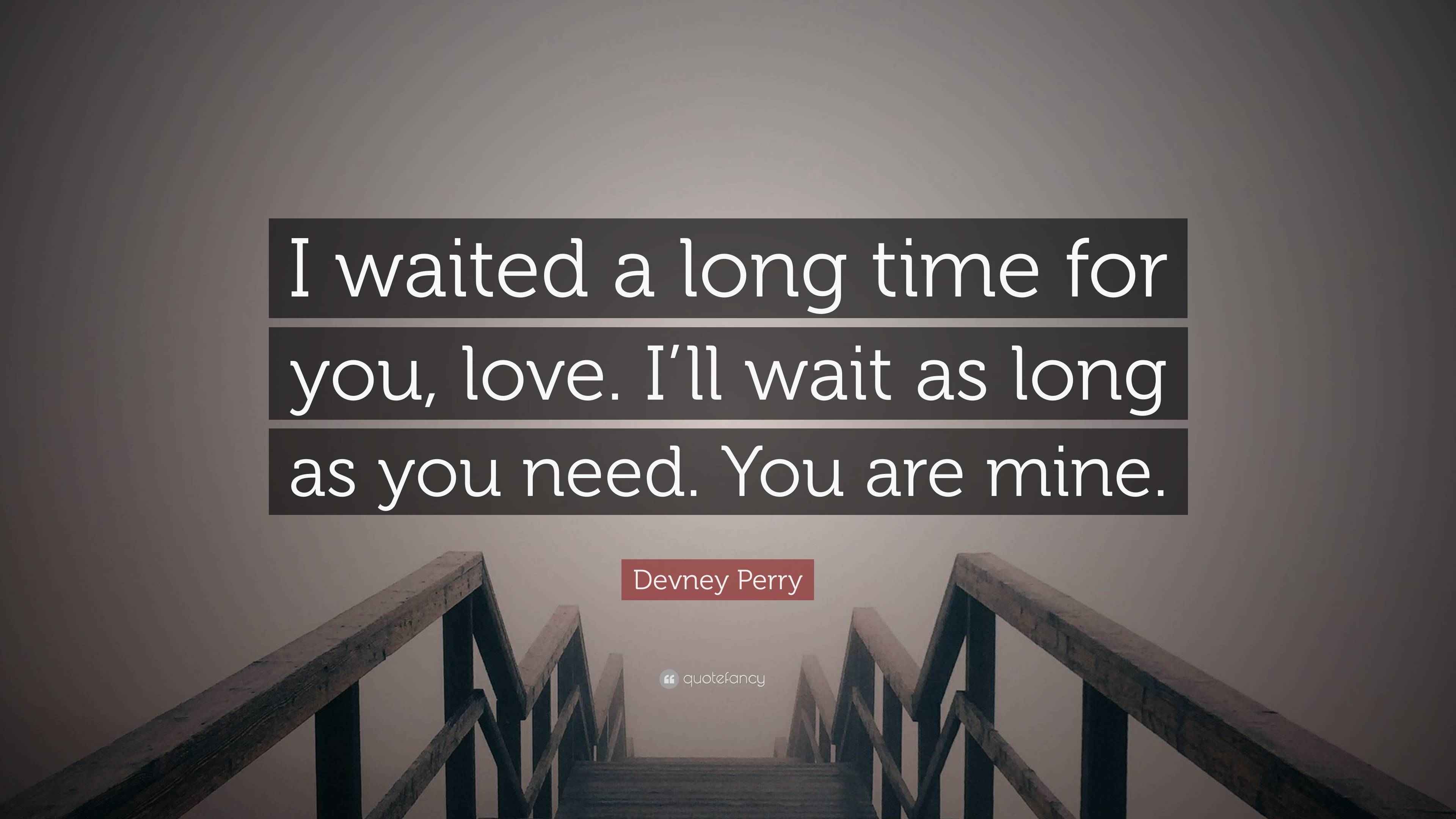 Devney Perry Quote: “I waited a long time for you, love. I’ll wait as ...