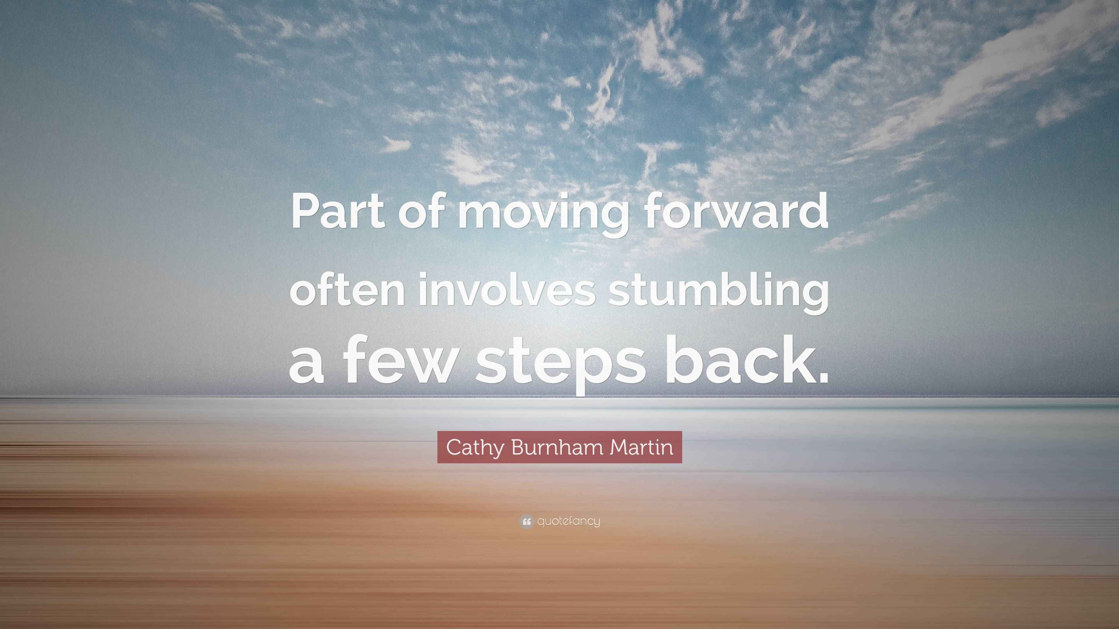 Cathy Burnham Martin Quote: “Part of moving forward often involves ...