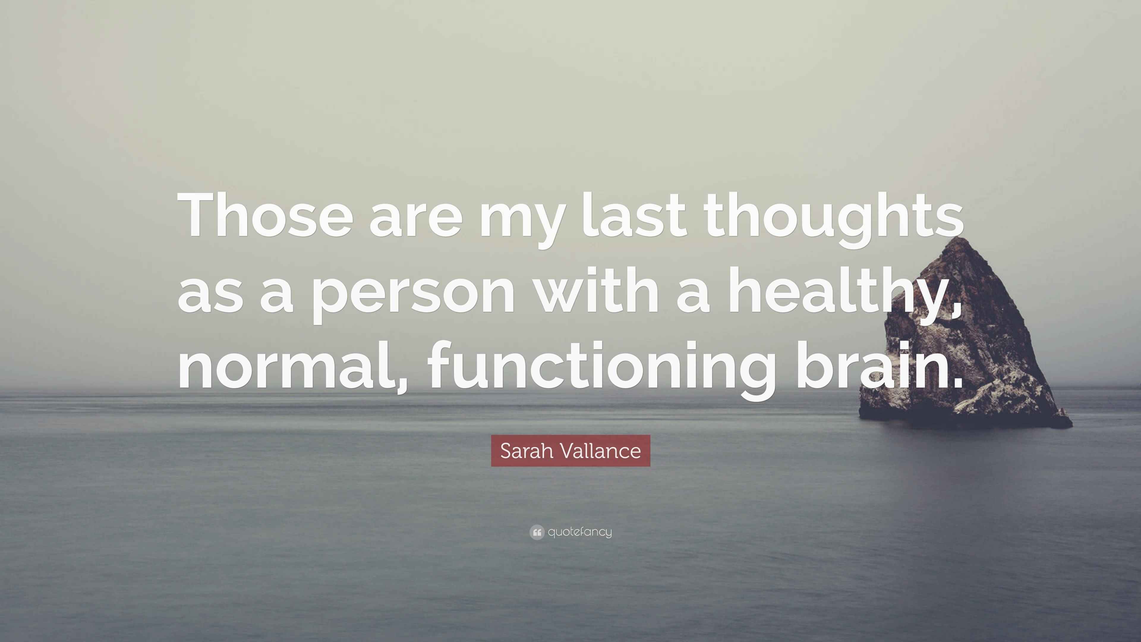 Sarah Vallance Quote: “Those are my last thoughts as a person with a ...