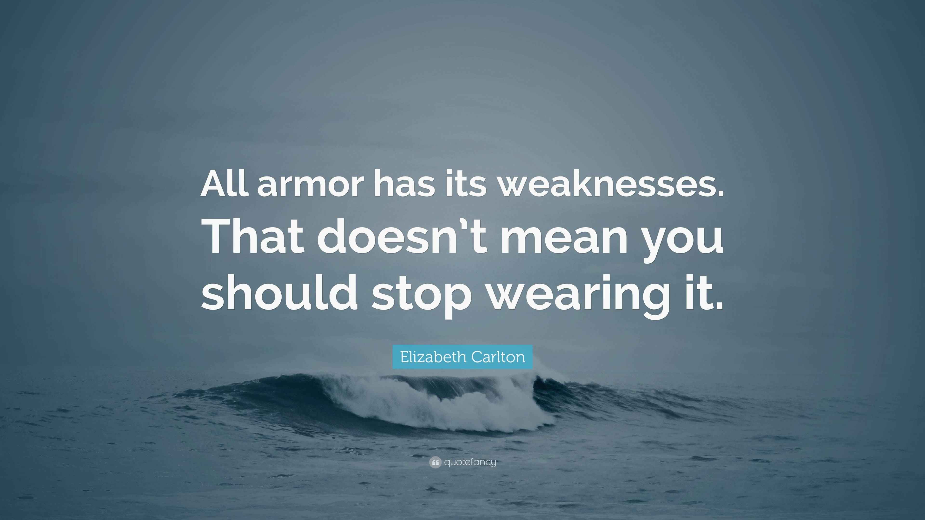 Elizabeth Carlton Quote: “All armor has its weaknesses. That doesn’t ...