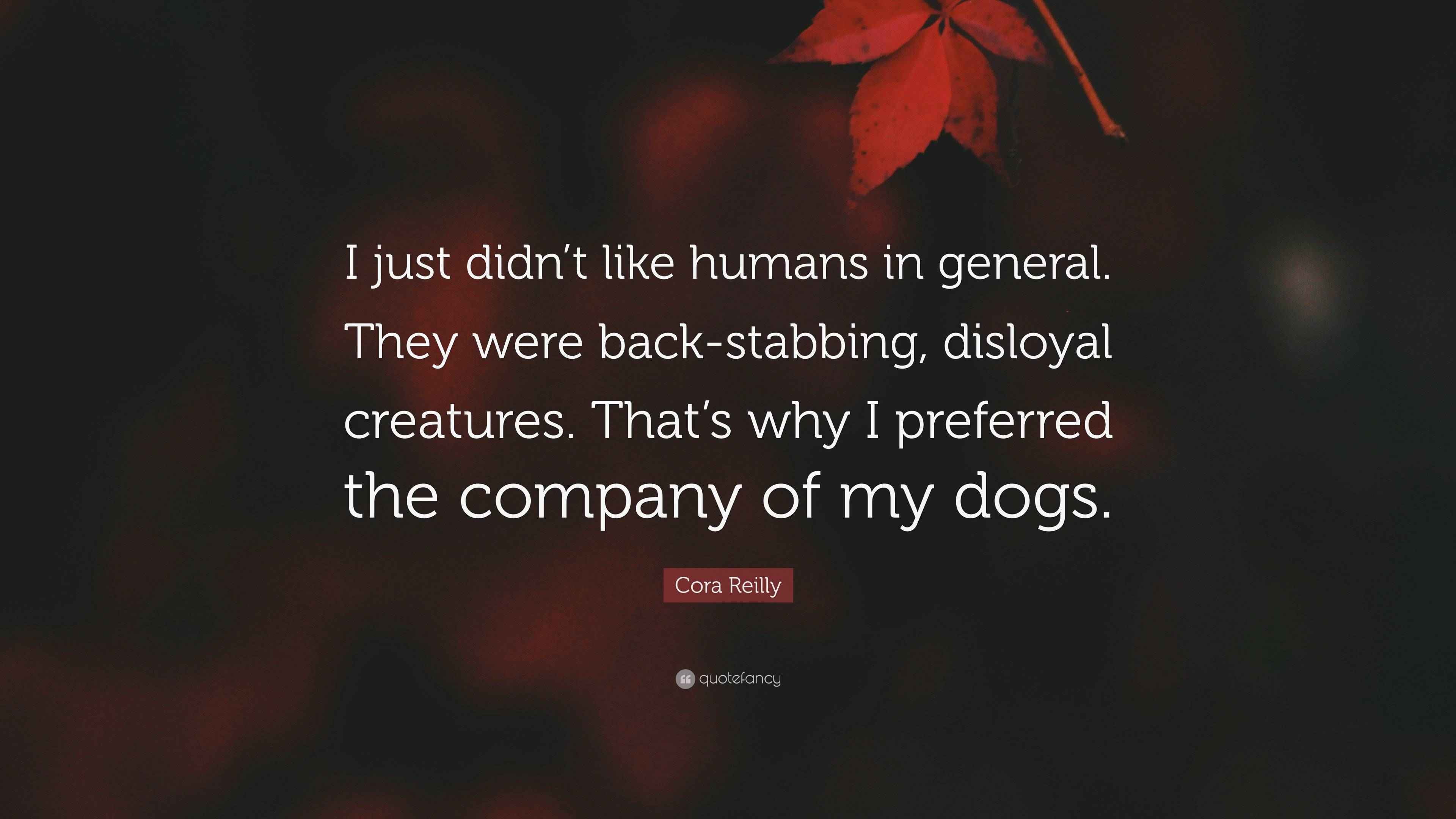 Cora Reilly Quote: “I just didn’t like humans in general. They were ...