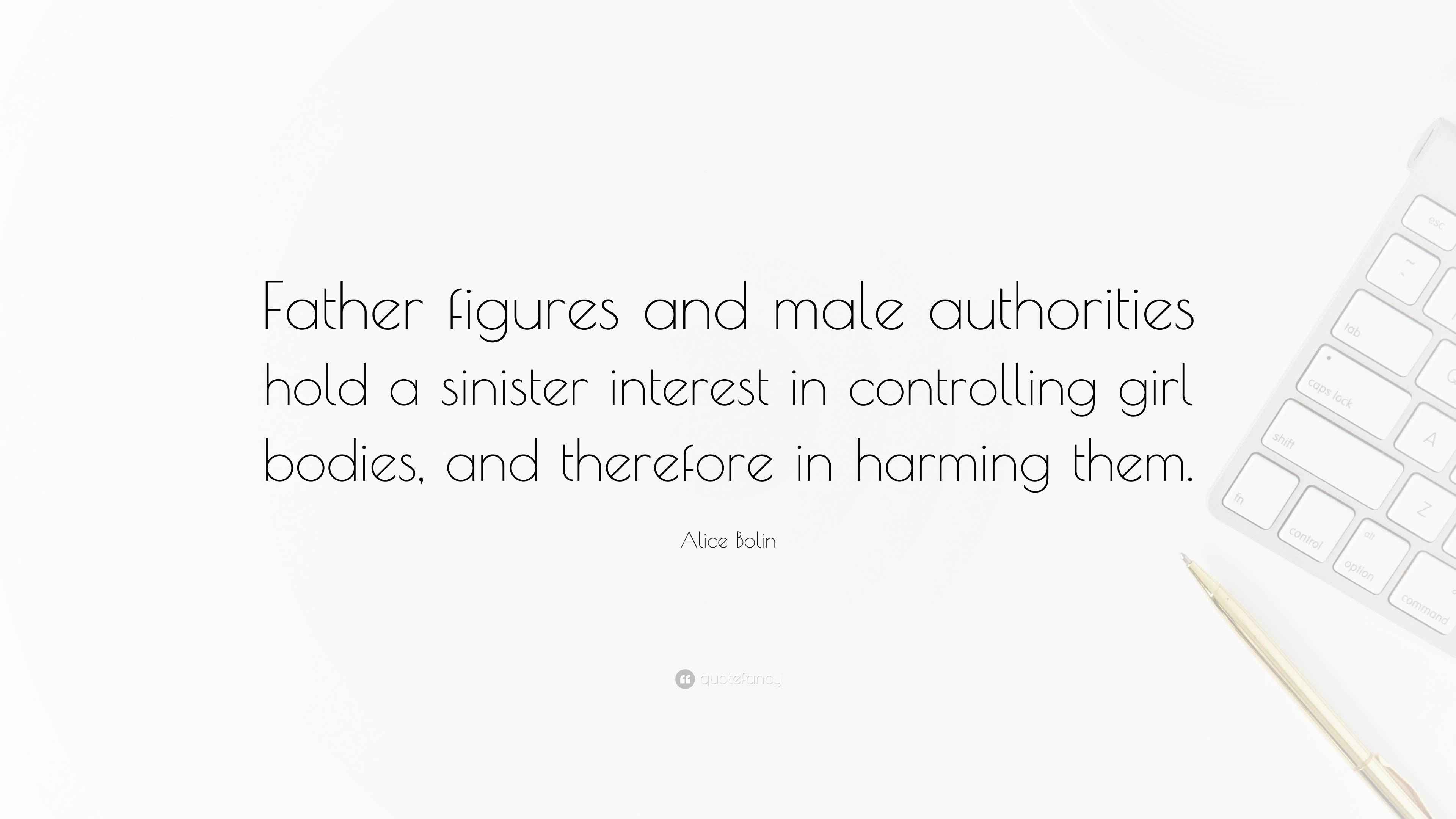 Alice Bolin Quote: “Father figures and male authorities hold a sinister ...
