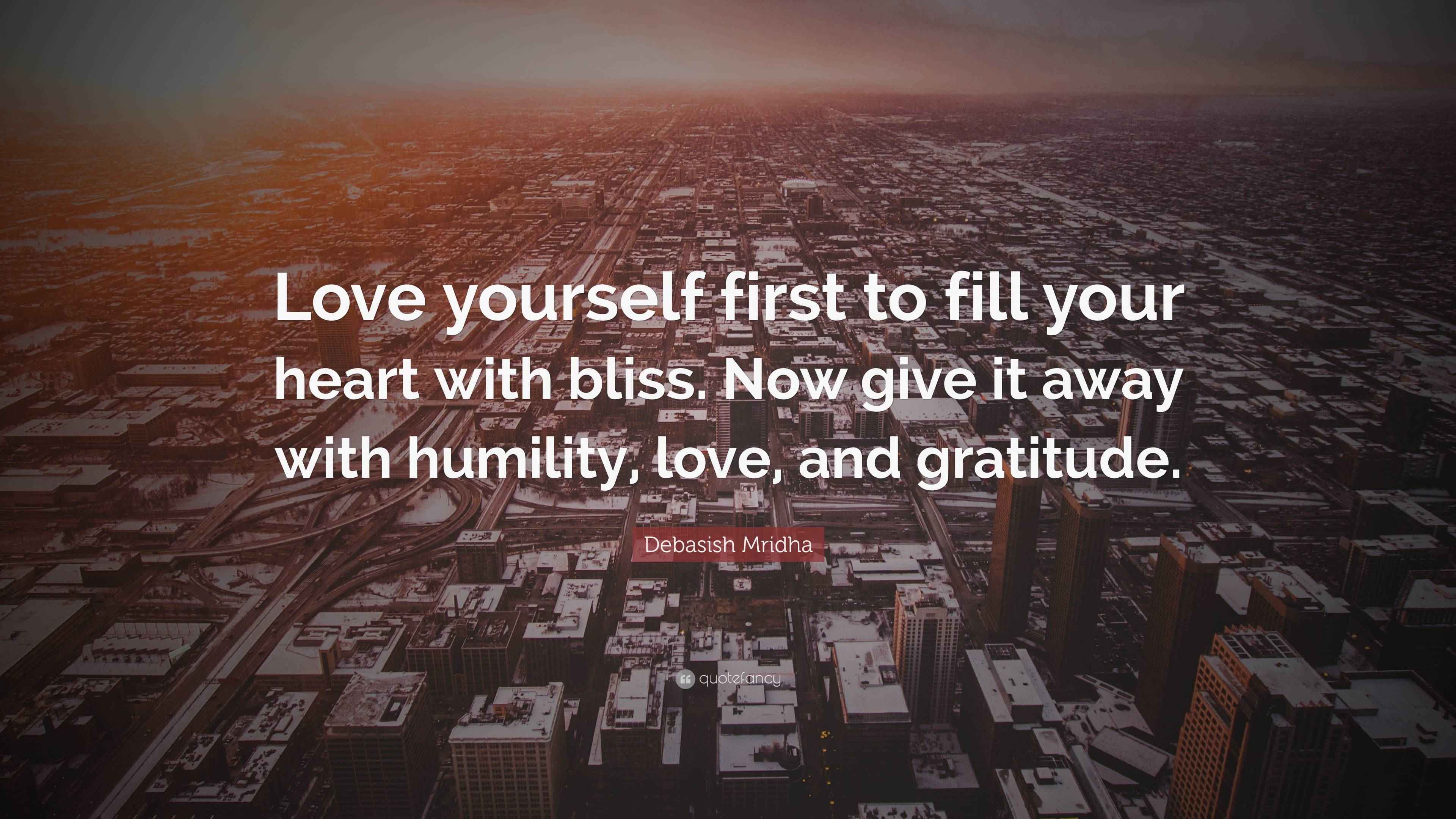 Debasish Mridha Quote: “Love yourself first to fill your heart with ...