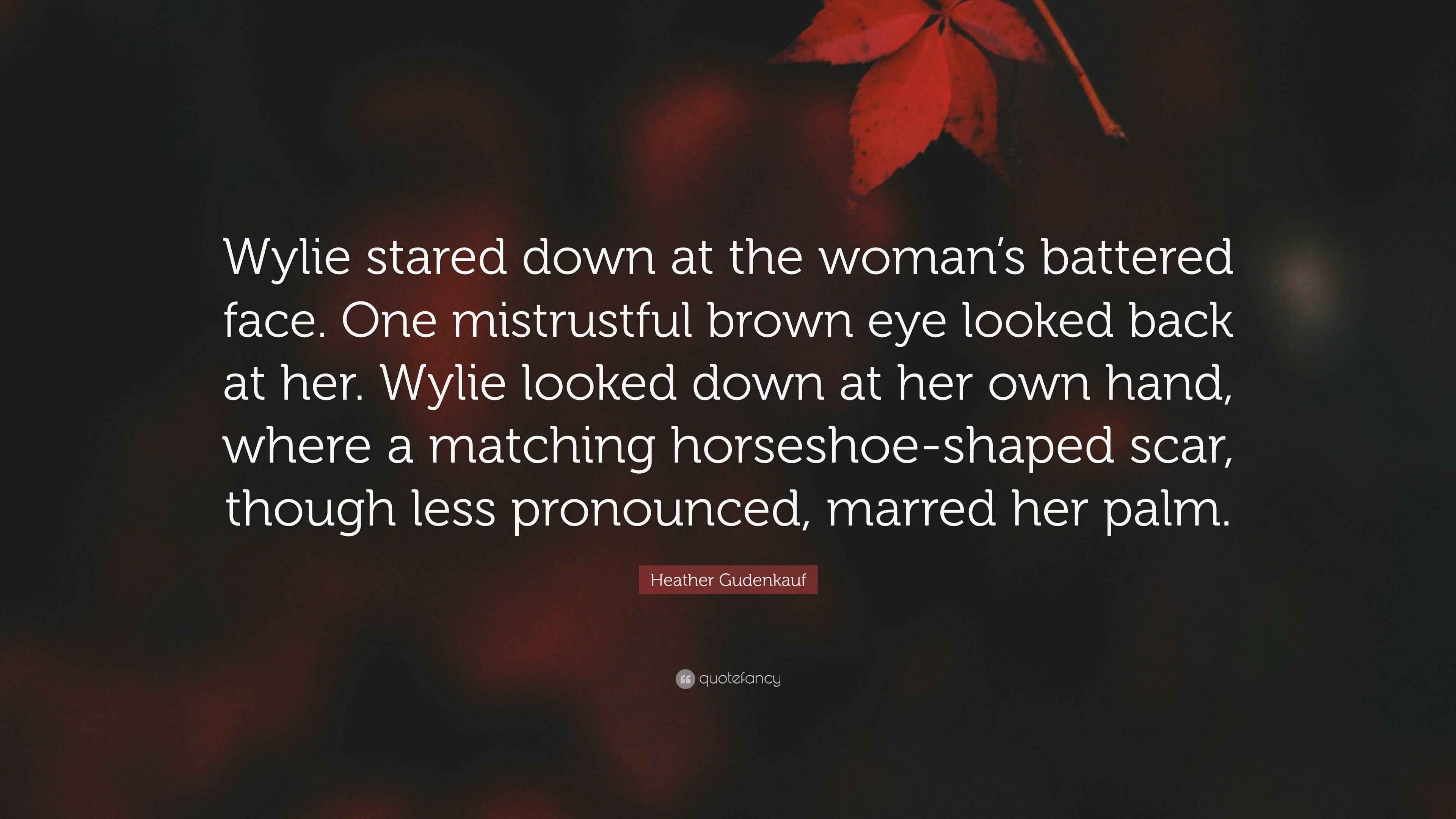 Heather Gudenkauf Quote: “Wylie stared down at the woman’s battered ...